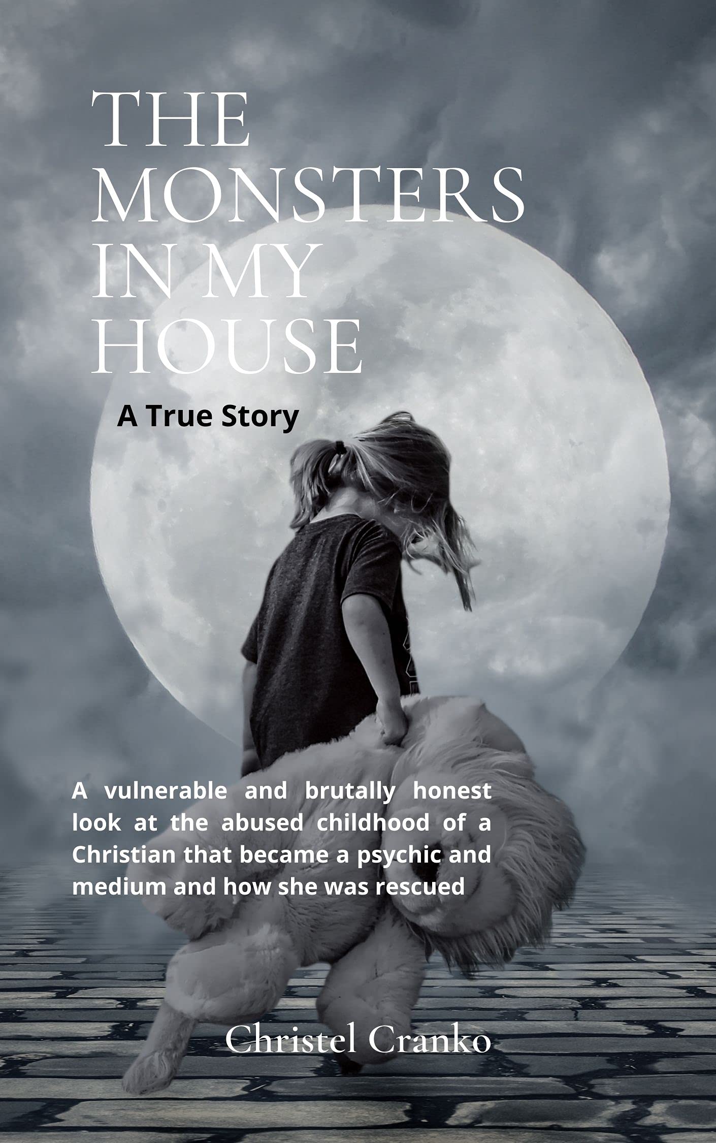 The Monsters in my House - A True Story: A vulnerable and brutally ...