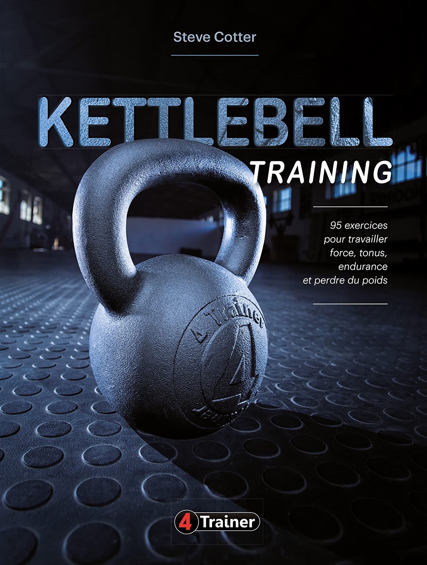 Kettlebell Training : 95 exercices pour travailler force, tonus ...