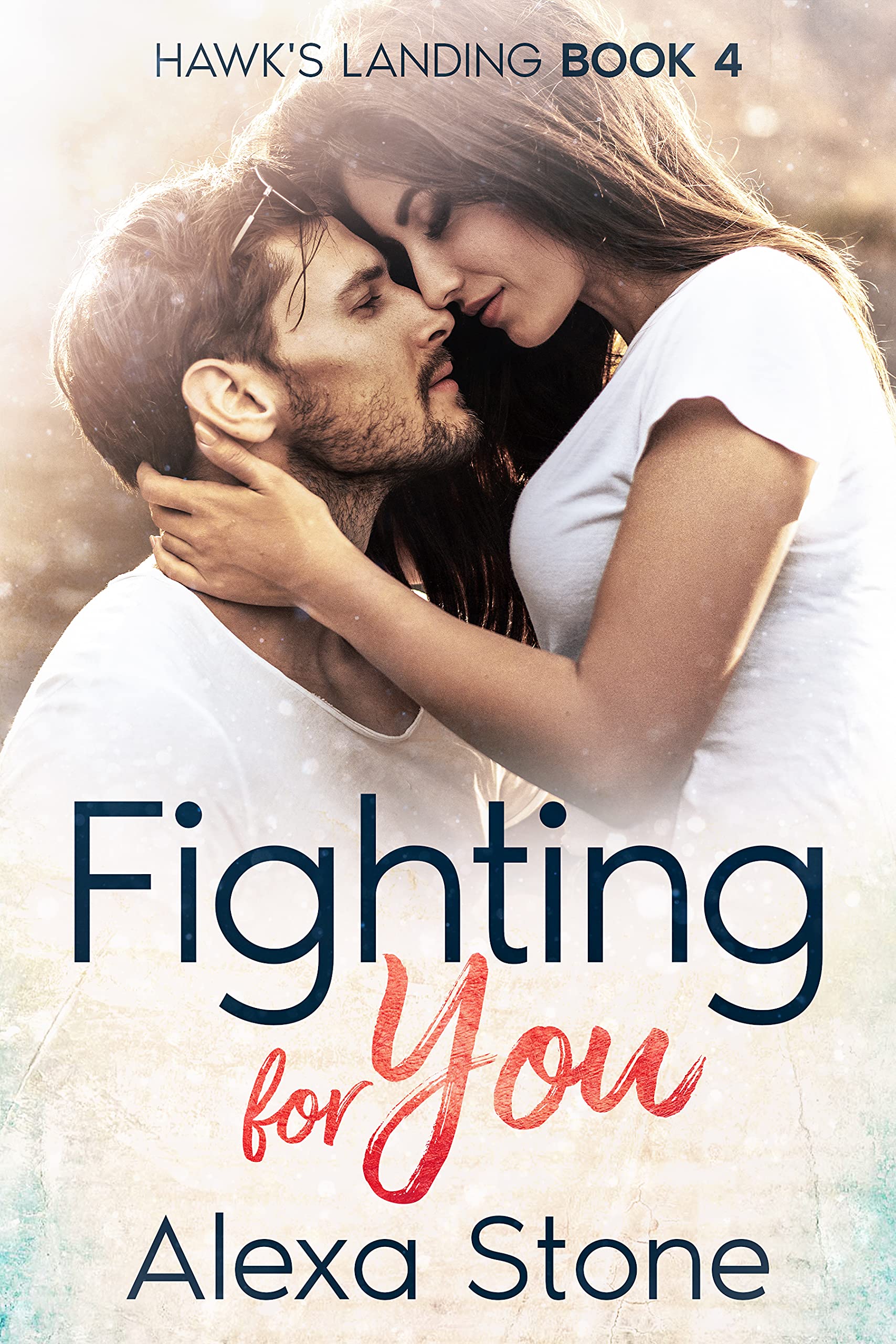 Fighting for You: A Small Town Romance Book 4 by Alexa Stone | Goodreads