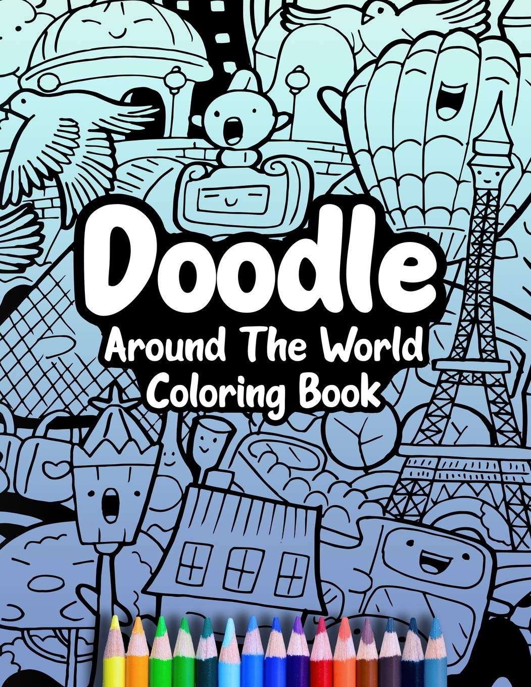Doodle Around The World Coloring Book: A Cute Kawaii Doodle Coloring ...