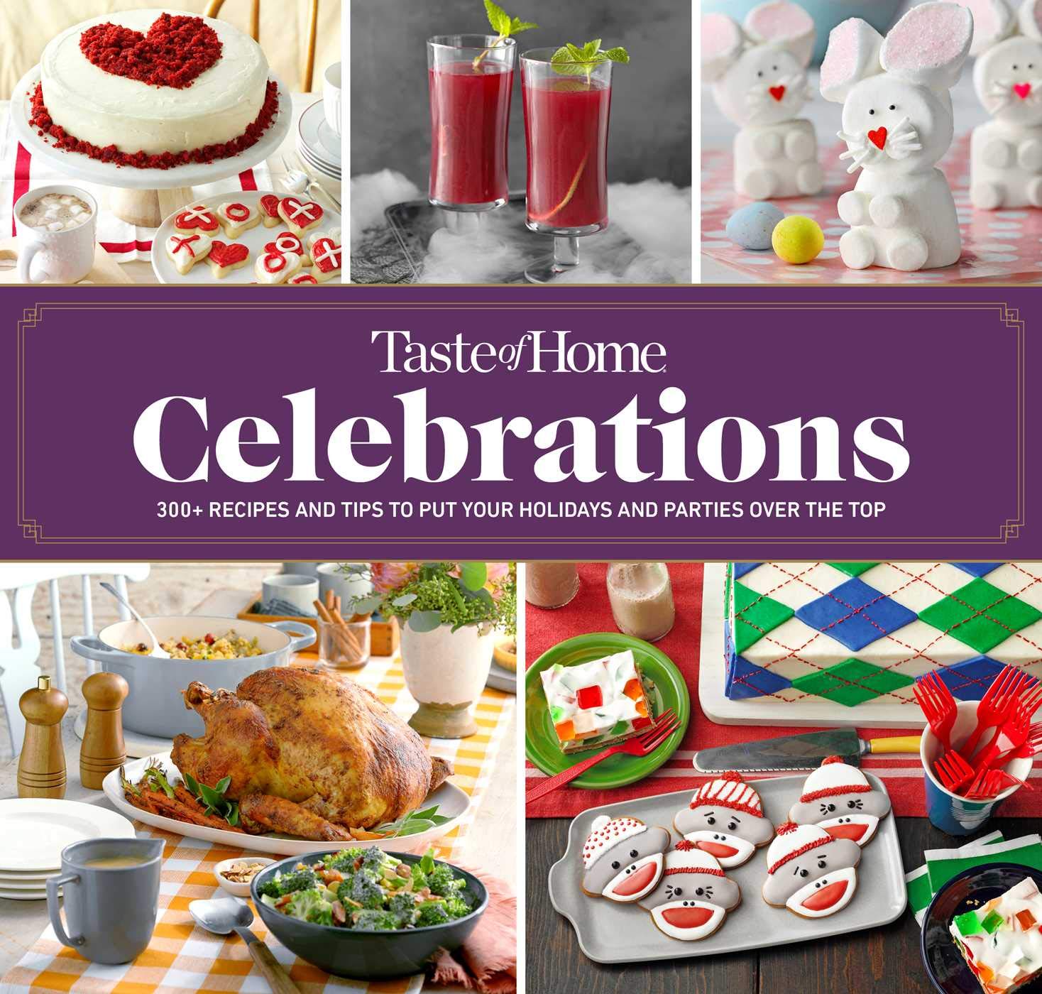 Taste of Home Celebrations: 500+ recipes and tips to put your holidays ...