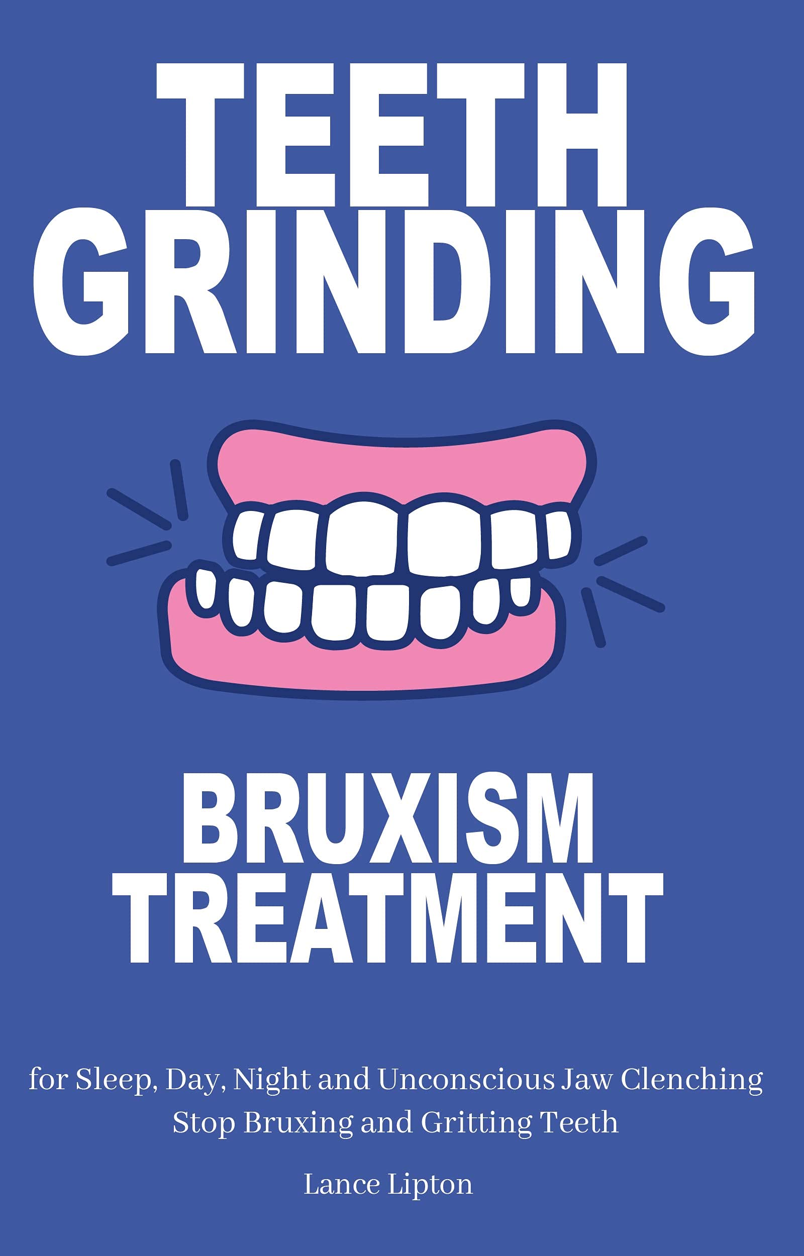 Teeth Grinding | Bruxism Treatment for Sleep, Day, Night and ...