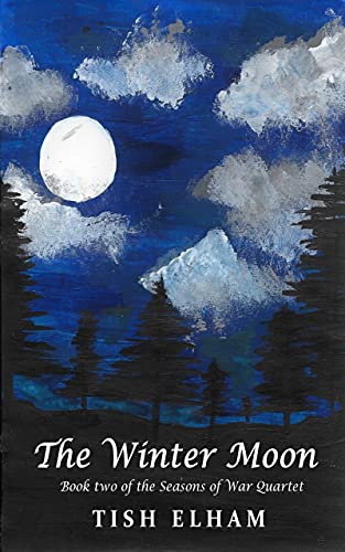 The Winter Moon (The Seasons of War Quartet #2) by Tish Elham | Goodreads