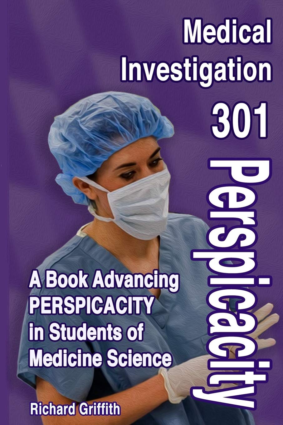 Medical Investigation 301: A Book Advancing PERSPICACITY in Students of ...
