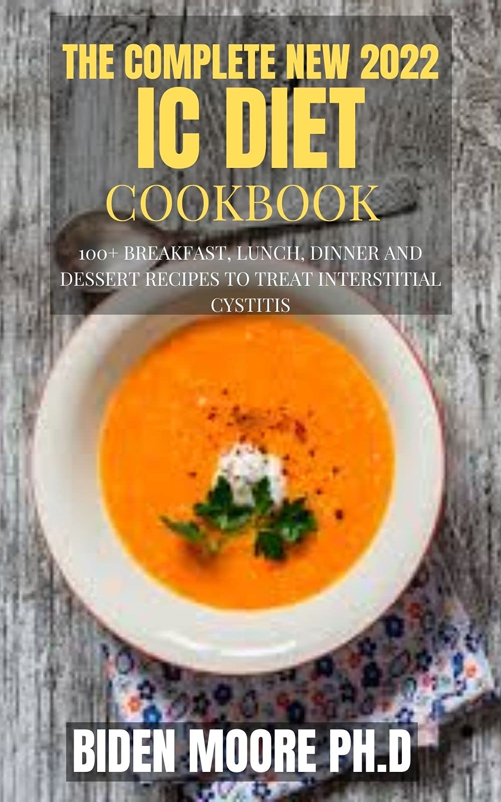 The Complete New 2022 IC Diet Cookbook: 100+ Breakfast, Lunch, Dinner ...