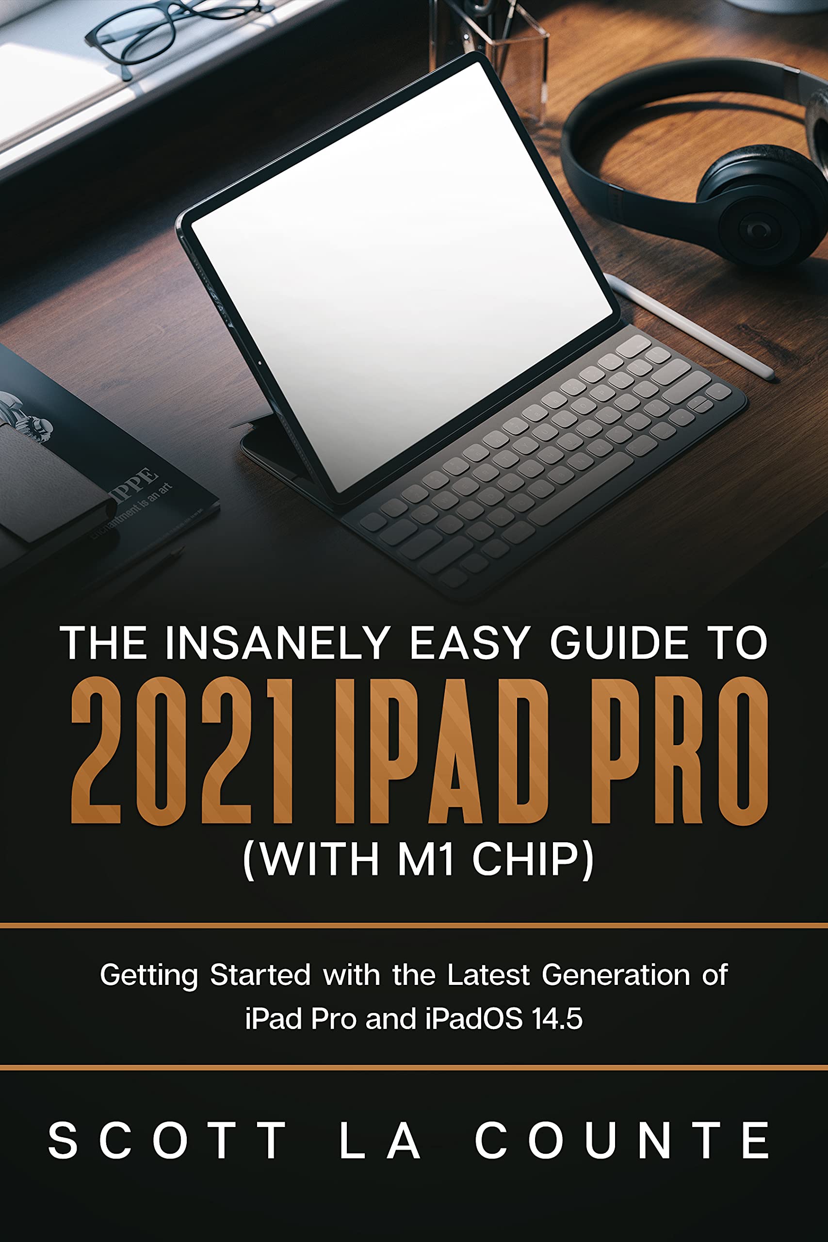 The Insanely Easy Guide to the 2021 iPad Pro (with M1 Chip): Getting ...