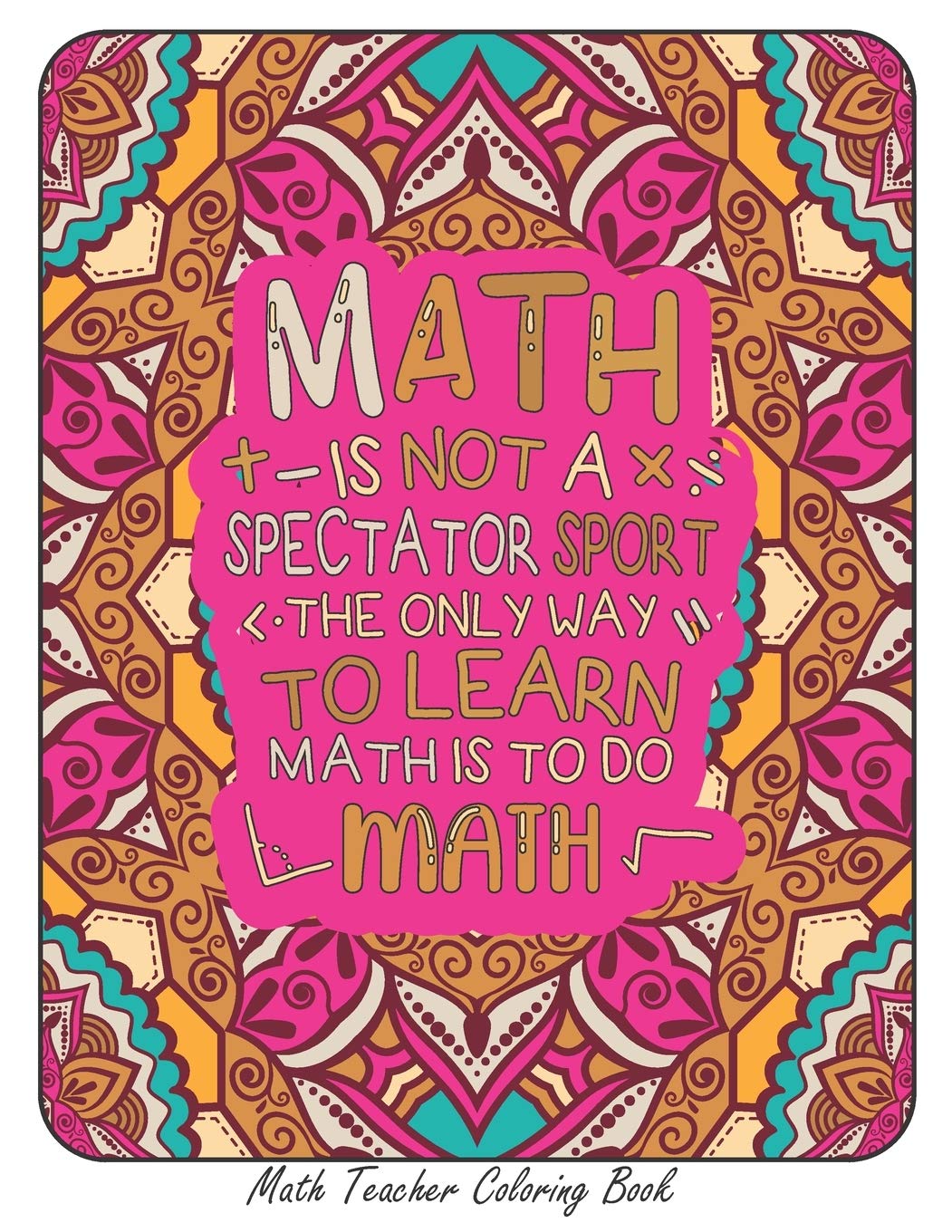 Math Teacher Coloring Book Math Is Not A Spectator Sport The Only Way 