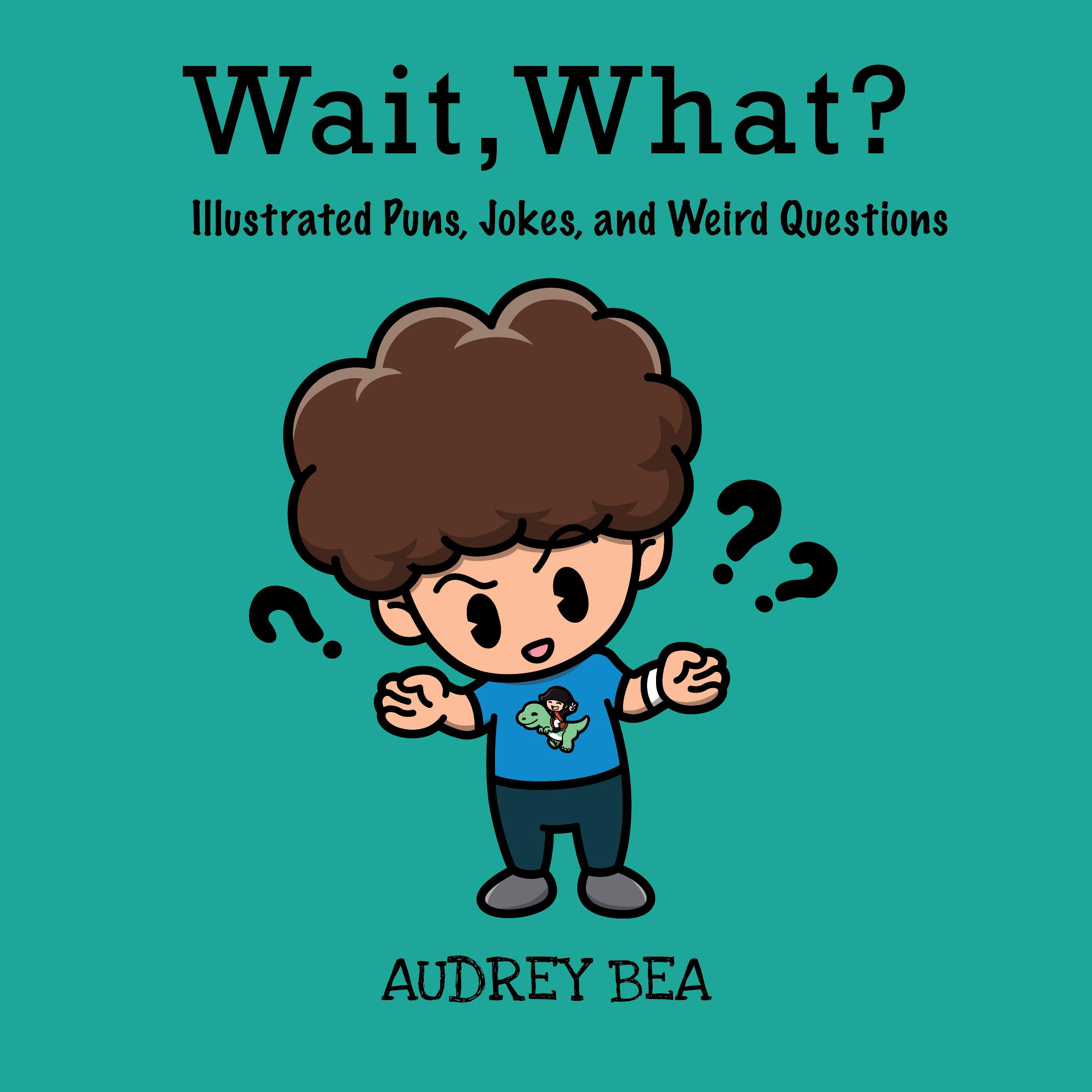 Wait, What?: Illustrated Puns, Jokes, and Weird Questions by Audrey Bea ...