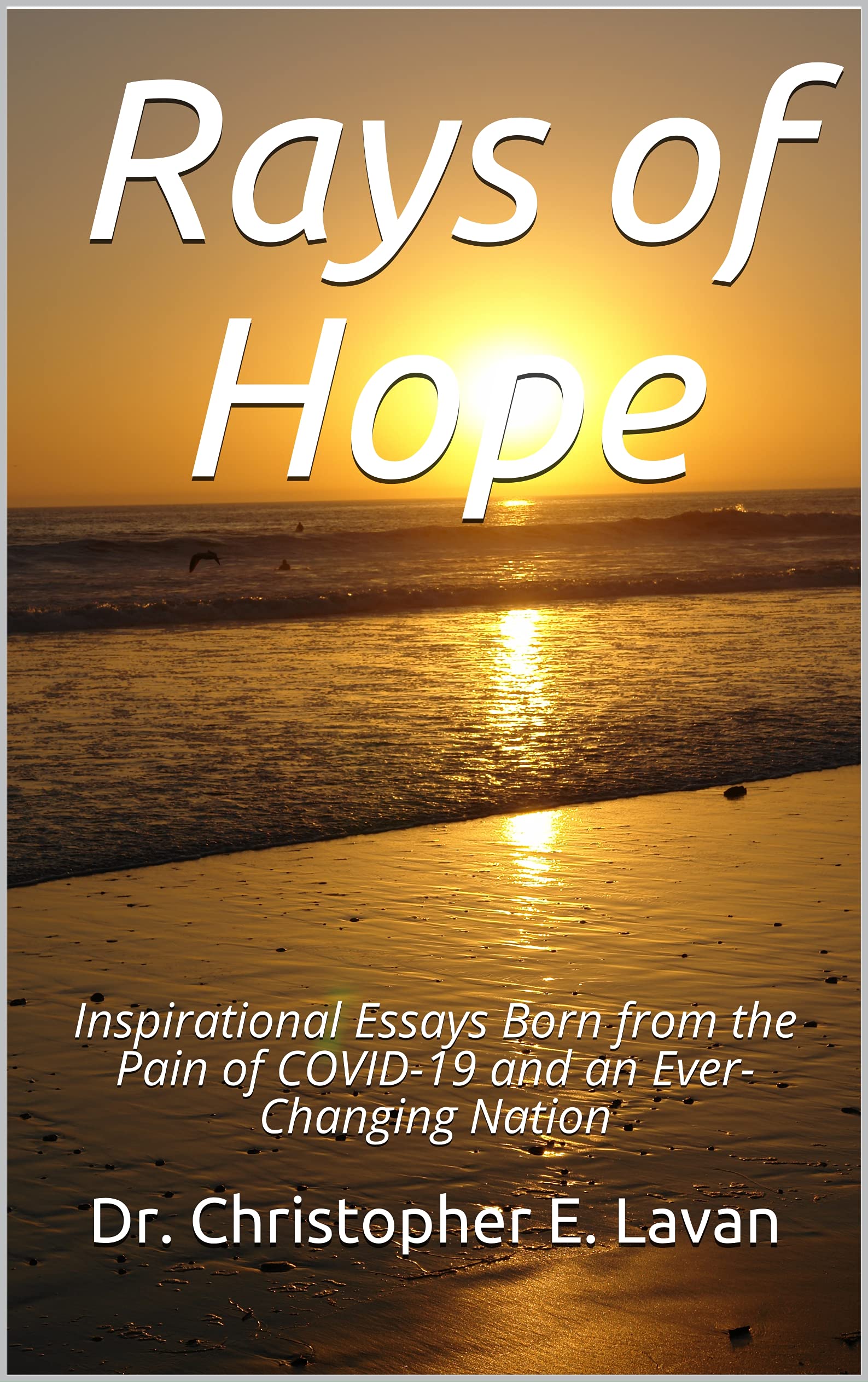 Rays of Hope: Inspirational Essays Born from the Pain of COVID-19 and ...