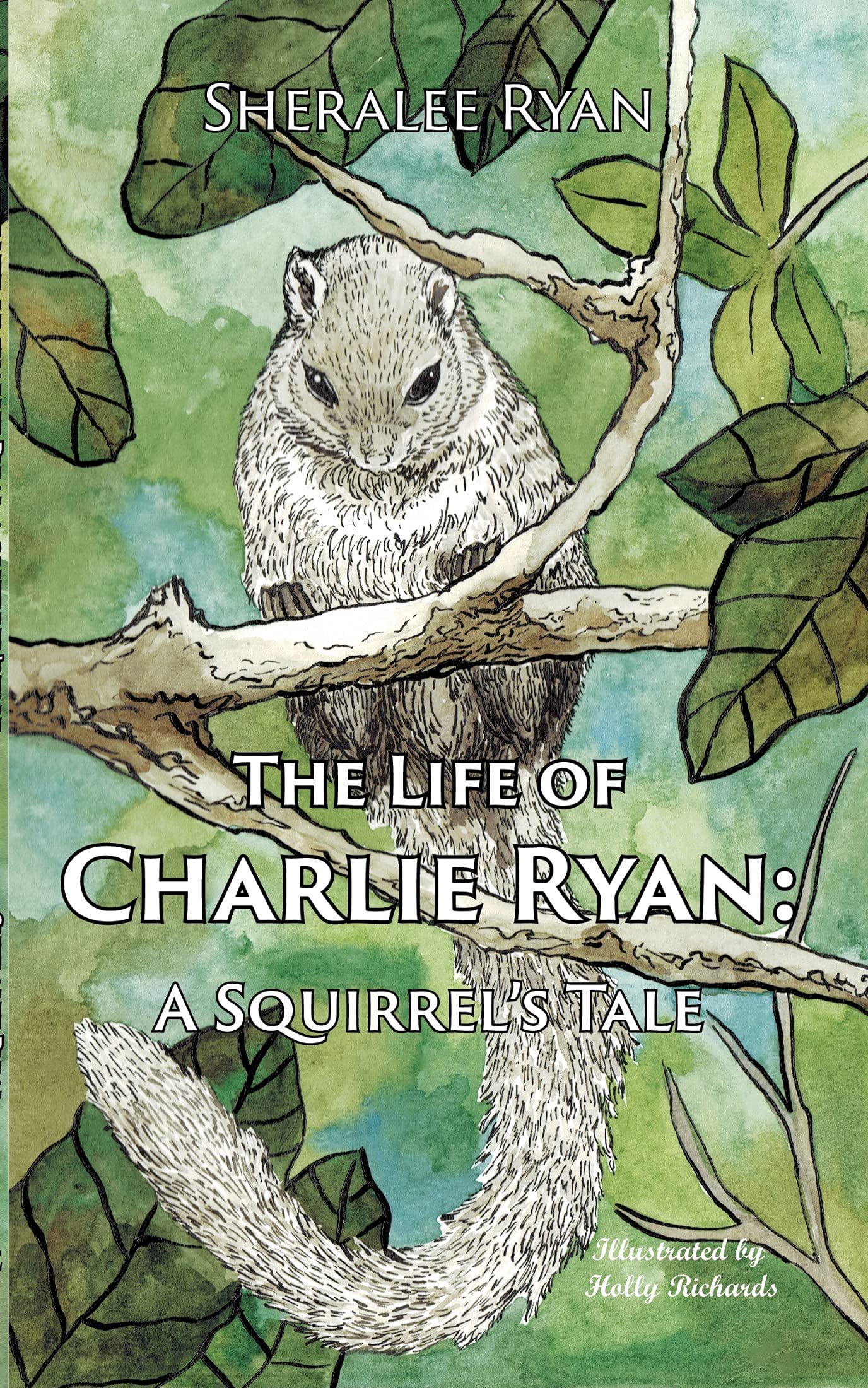 The Life of Charlie Ryan: A Squirrel's Tale by Sheralee Ryan | Goodreads