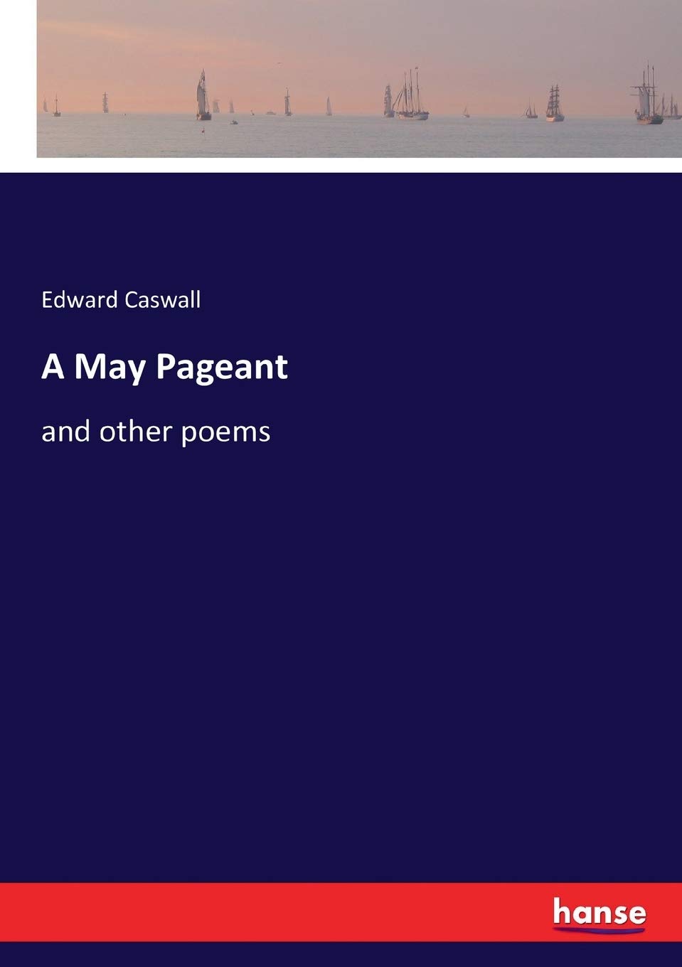 A May Pageant: and other poems by Edward Caswall Caswall | Goodreads
