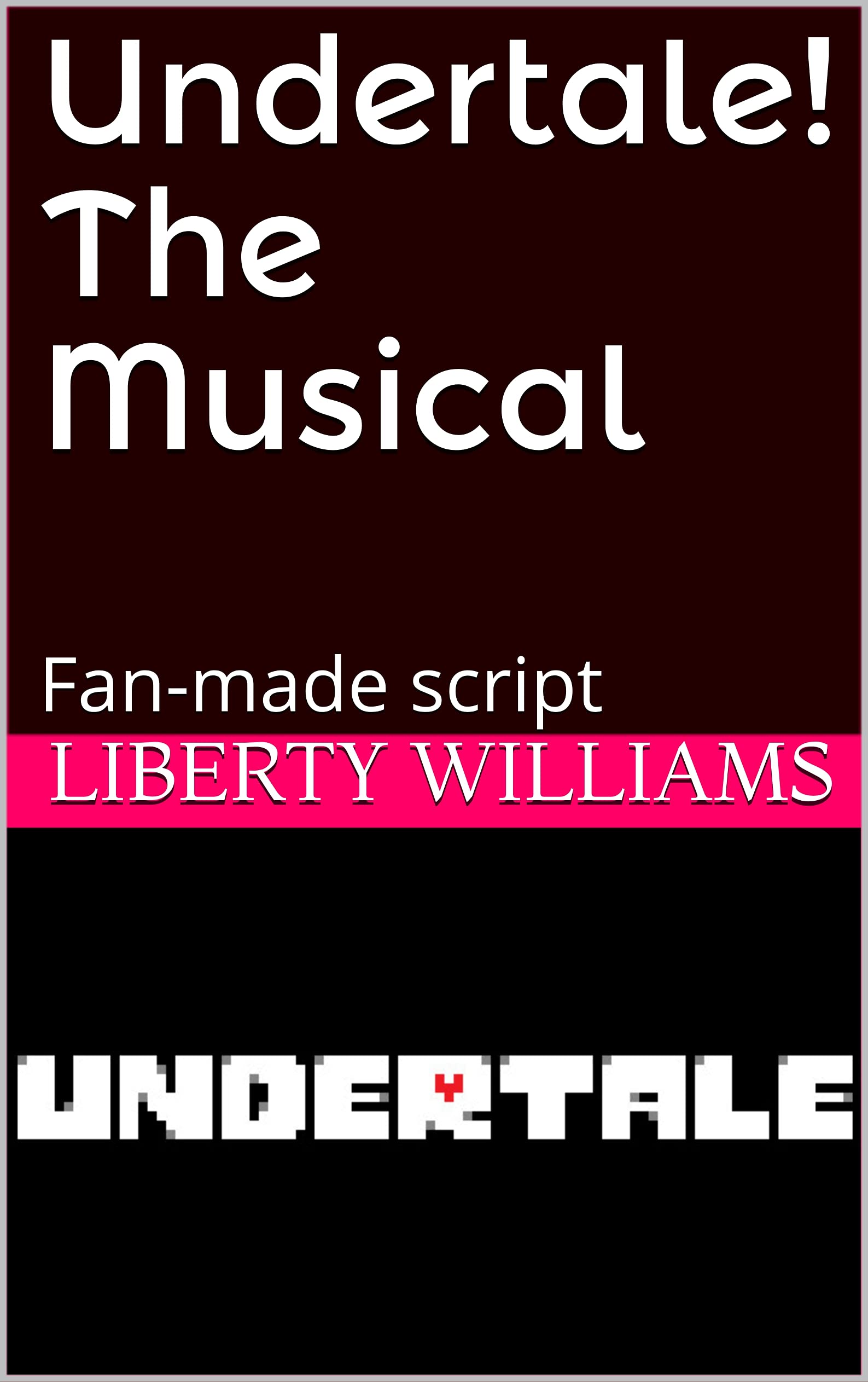 Undertale! The Musical: Fan-made script by Liberty Williams | Goodreads