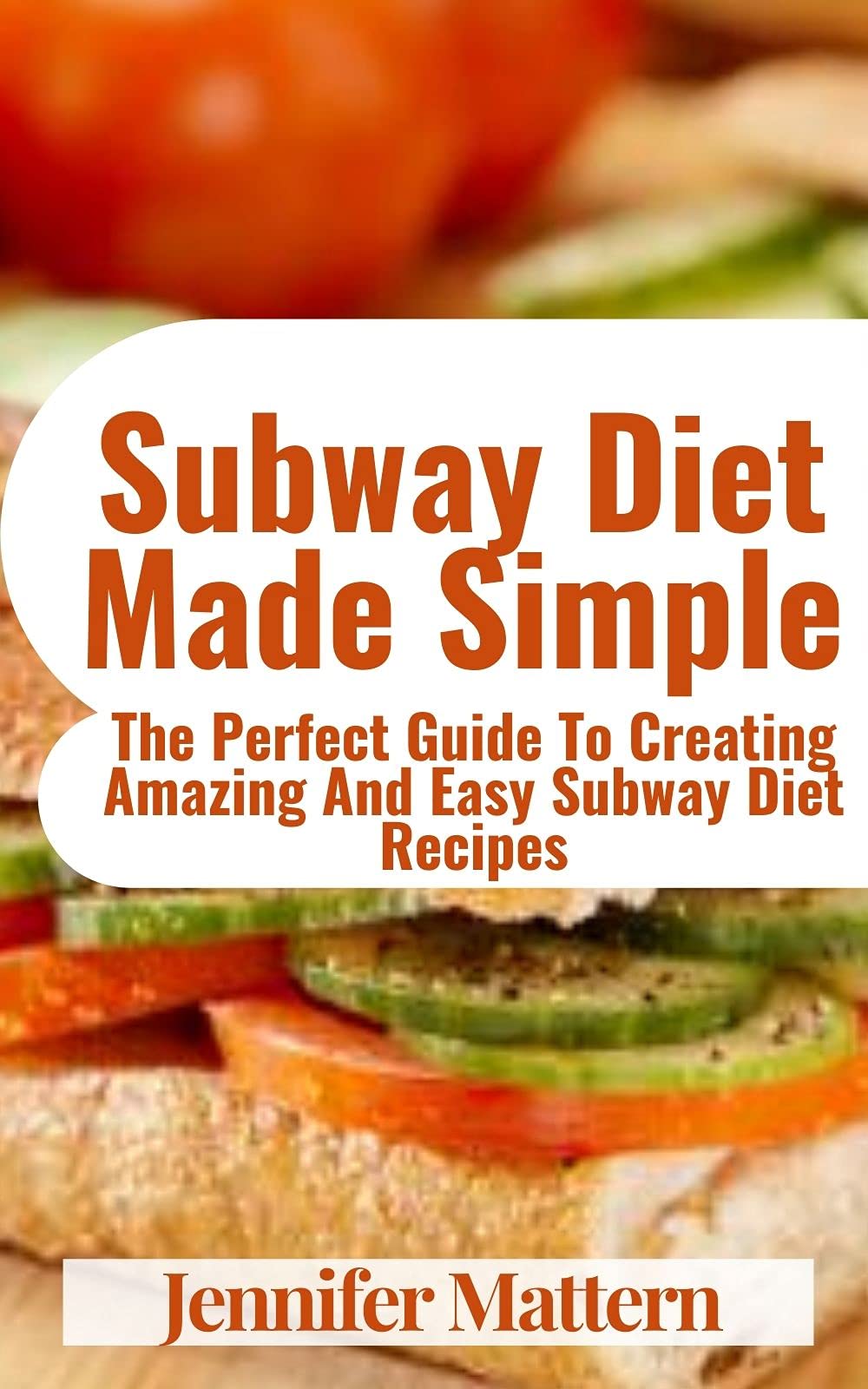 Subway Diet Made Simple: The Perfect Guide To Creating Amazing And Easy ...