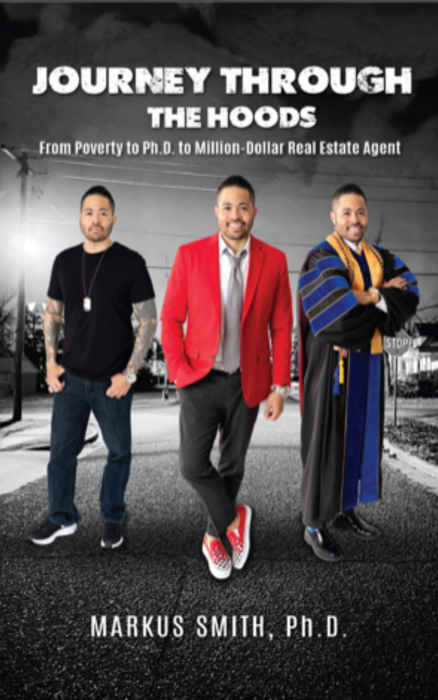 Journey Through the Hoods: From Poverty, to Ph.D., to Million-Dollar Real Estate Agent by Markus ...