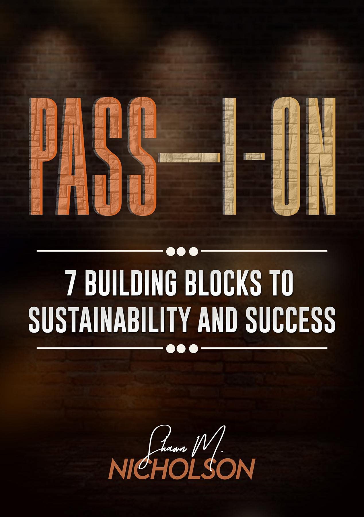 PASS-I-ON (TM): 7 Building Blocks to Sustainability and Success by ...