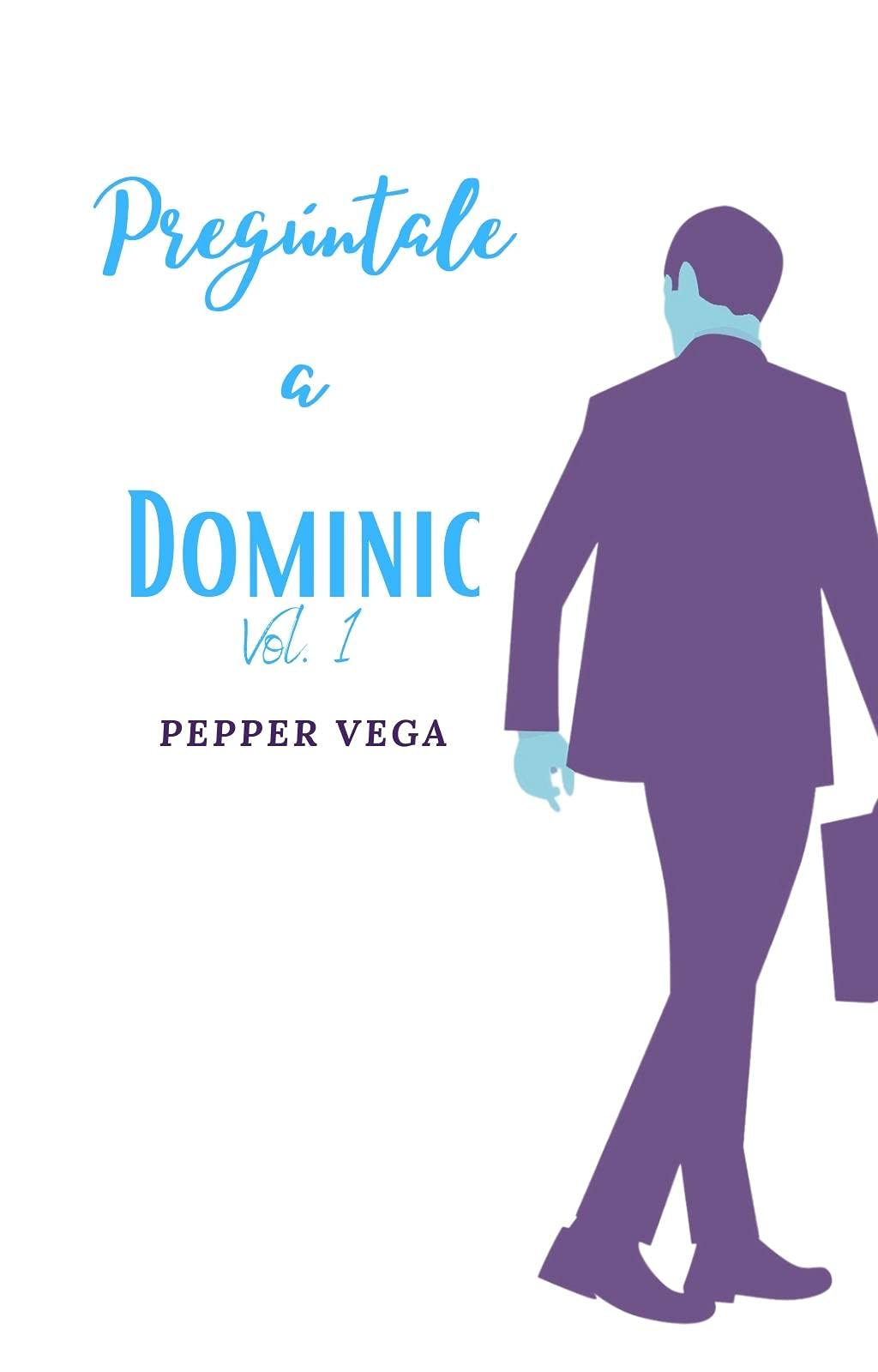 Pregúntale a Dominic: Vol. 1 (Spanish Edition) by Pepper Vega | Goodreads