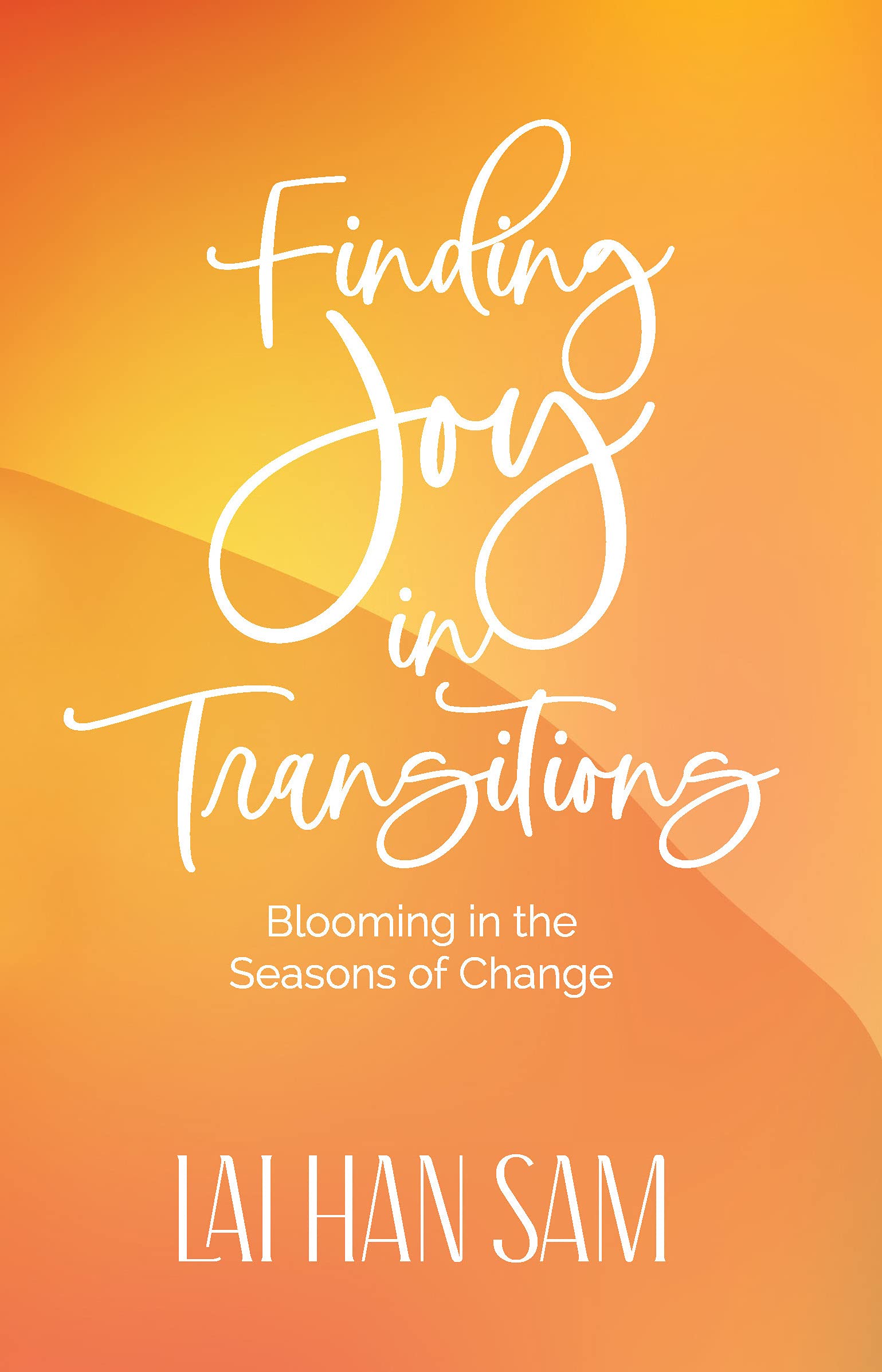 Finding Joy in Transitions: Blooming in the Seasons of Change by Han ...