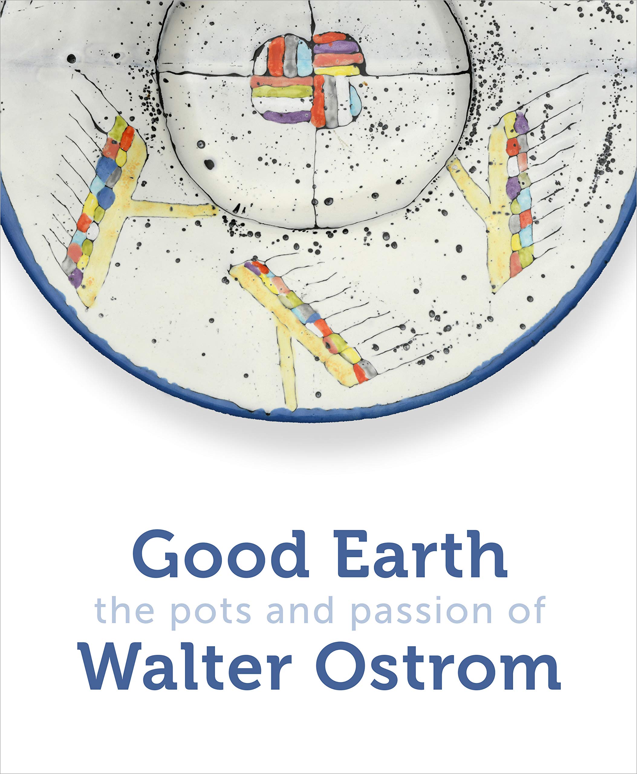 Good Earth: The Pots and Passion of Walter Ostrom by Walter Ostrom ...