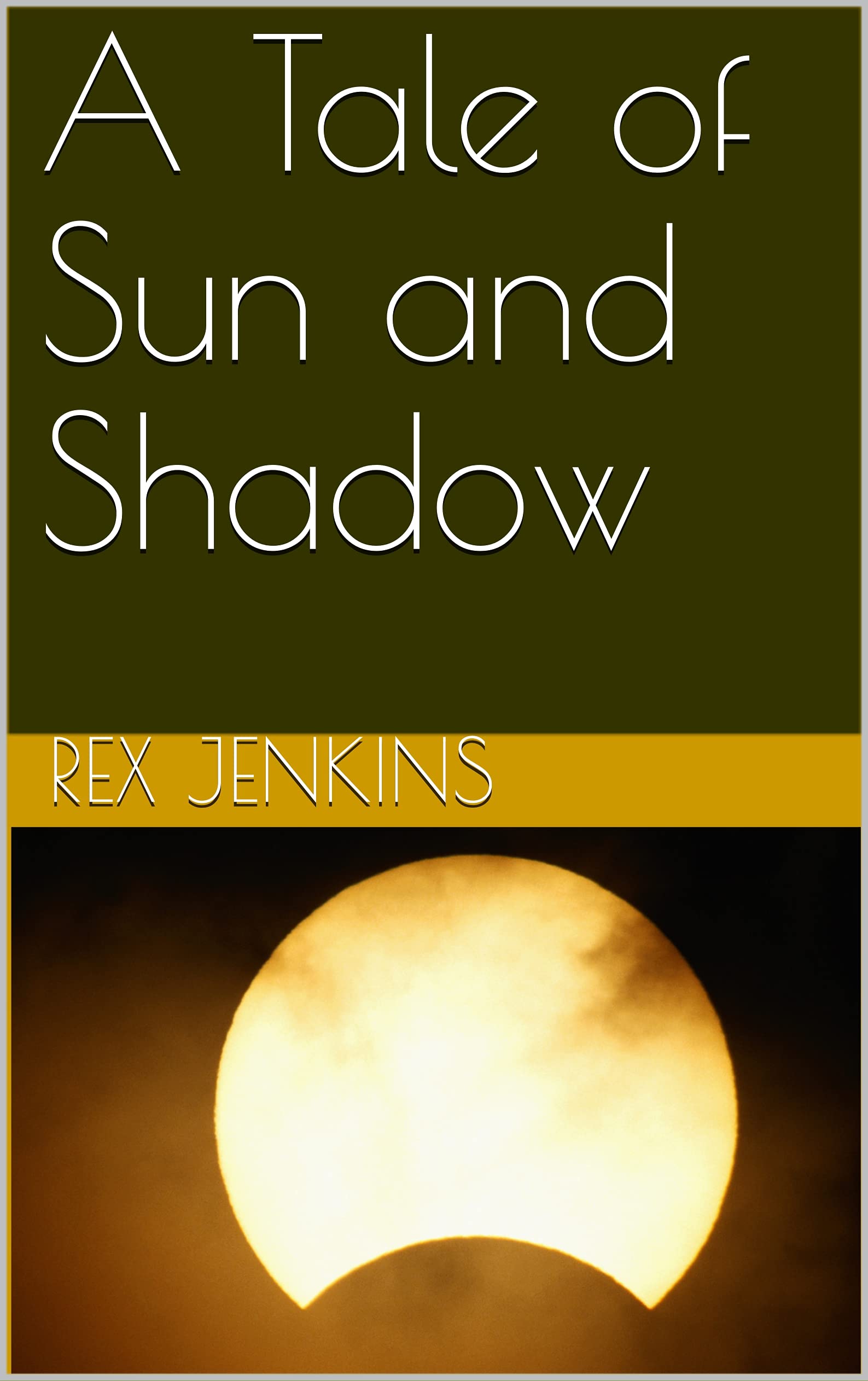 A Tale of Sun and Shadow by Rex Jenkins | Goodreads