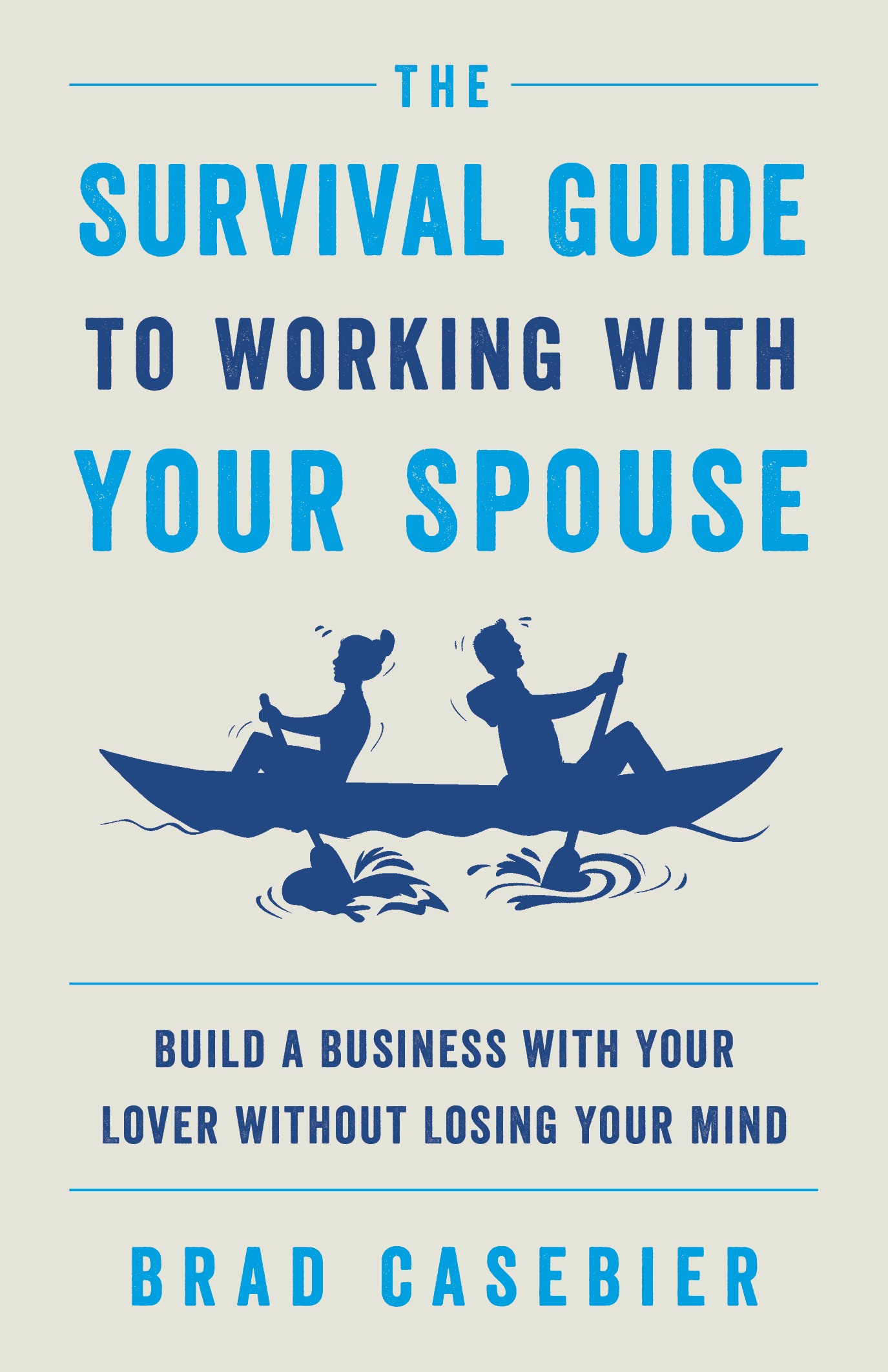 The Survival Guide to Working with Your Spouse: Build a Business with ...