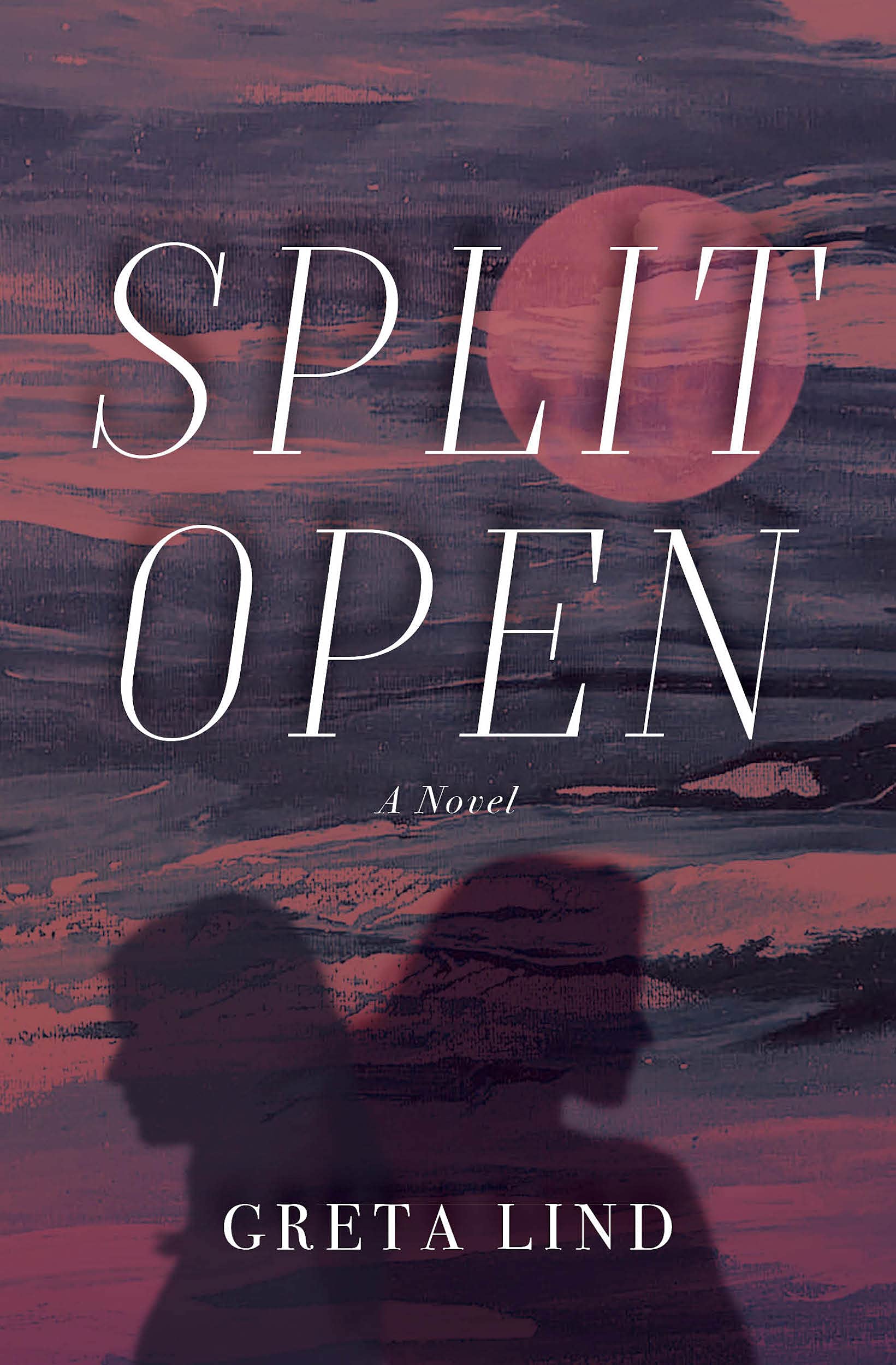 Split Open: A Novel by Greta Lind | Goodreads
