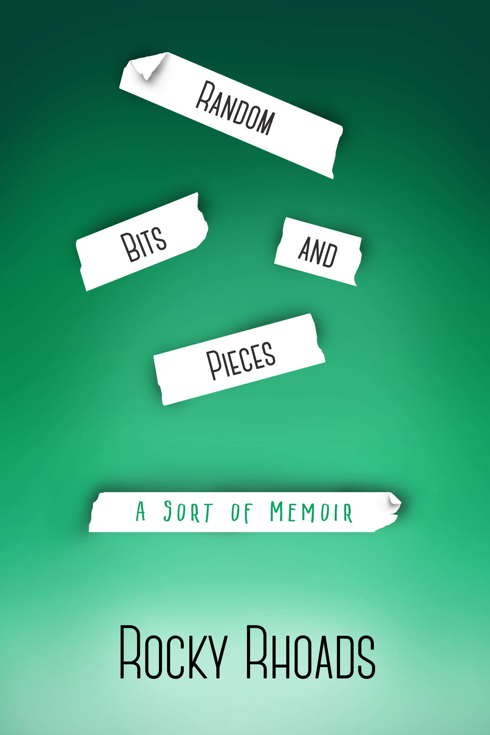 Random Bits and Pieces: A Sort of Memoir by Rocky Rhoads | Goodreads