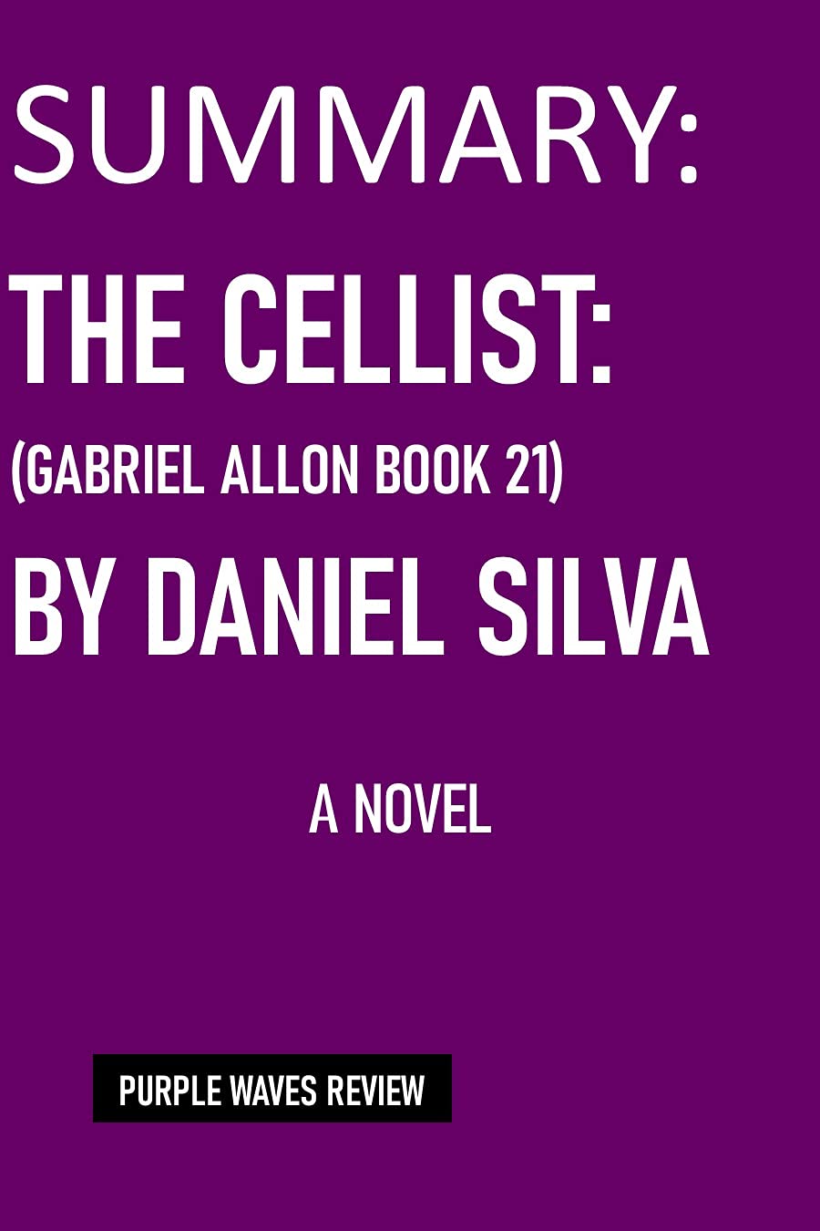 SUMMARY: THE CELLIST: (GABRIEL ALLON BOOK 21) BY DANIEL SILVA by PURPLE ...