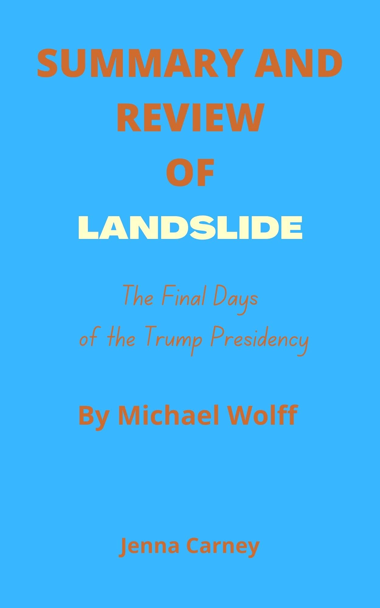 SUMMARY AND REVIEW OF LANDSLIDE: The Final Days of the Trump Presidency ...