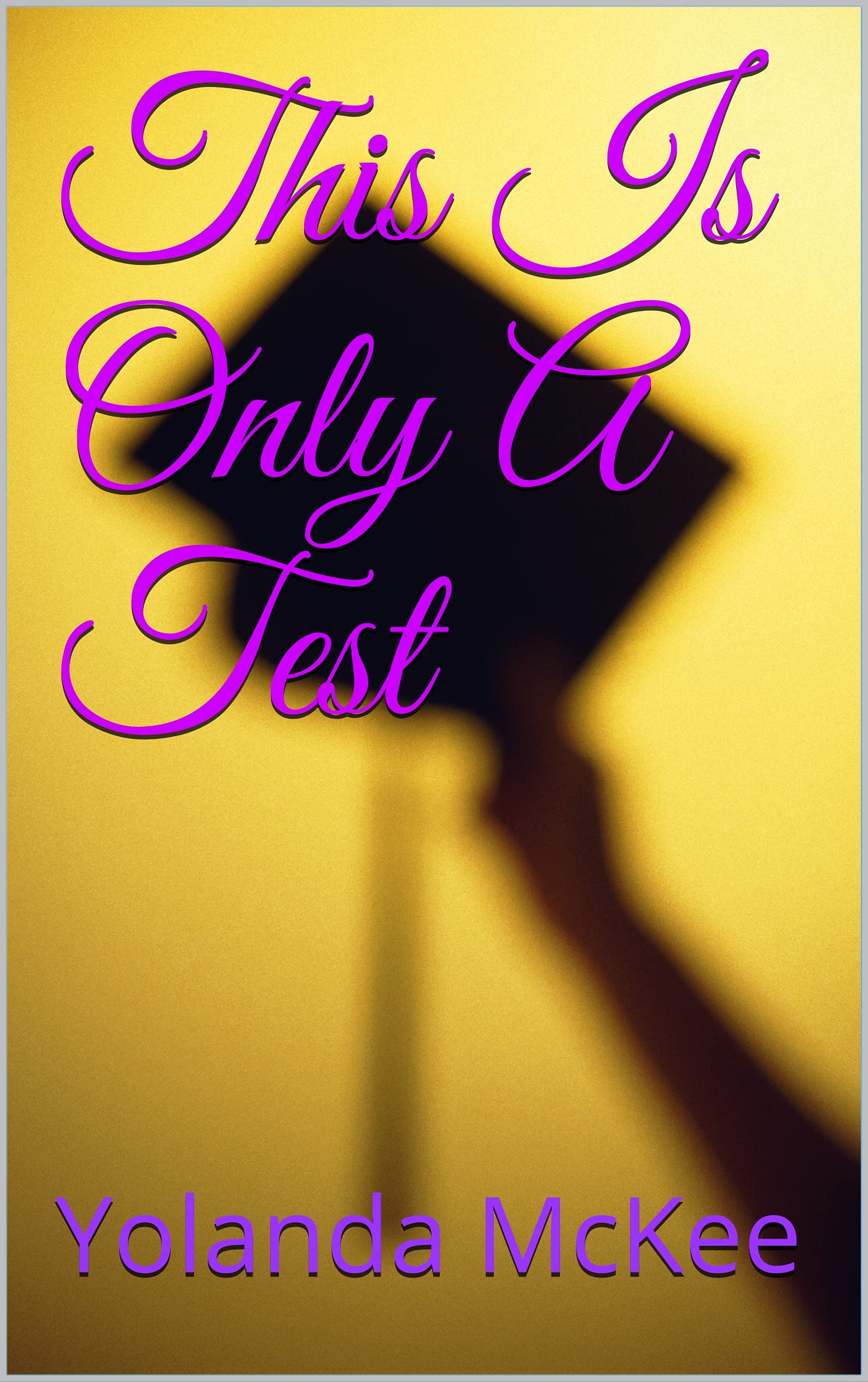 This Is Only A Test by Yolanda McKee | Goodreads