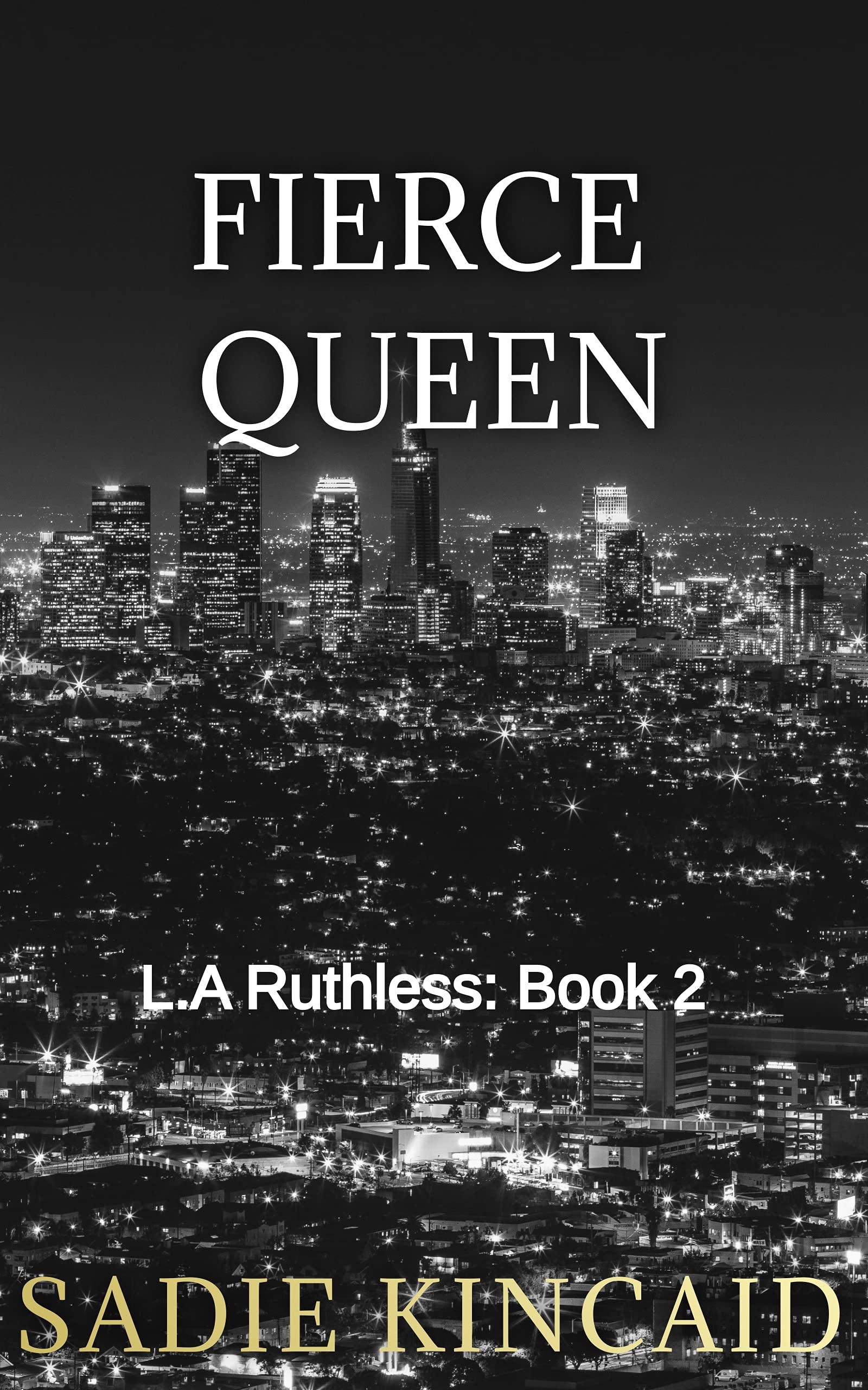 Fierce Queen (L.A. Ruthless, #2) by Sadie Kincaid | Goodreads
