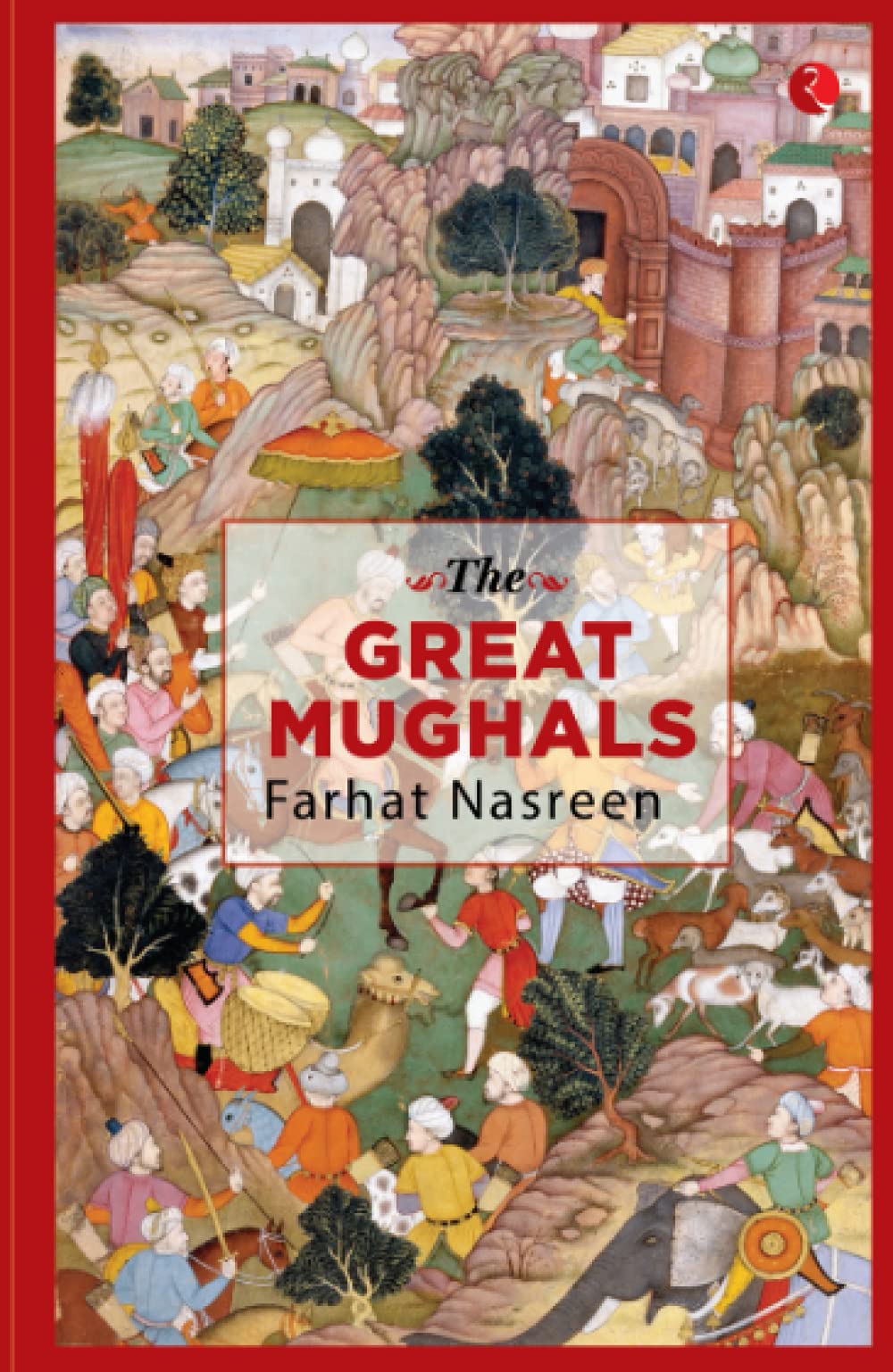 The Great Mughals by Farhat Nasreen | Goodreads