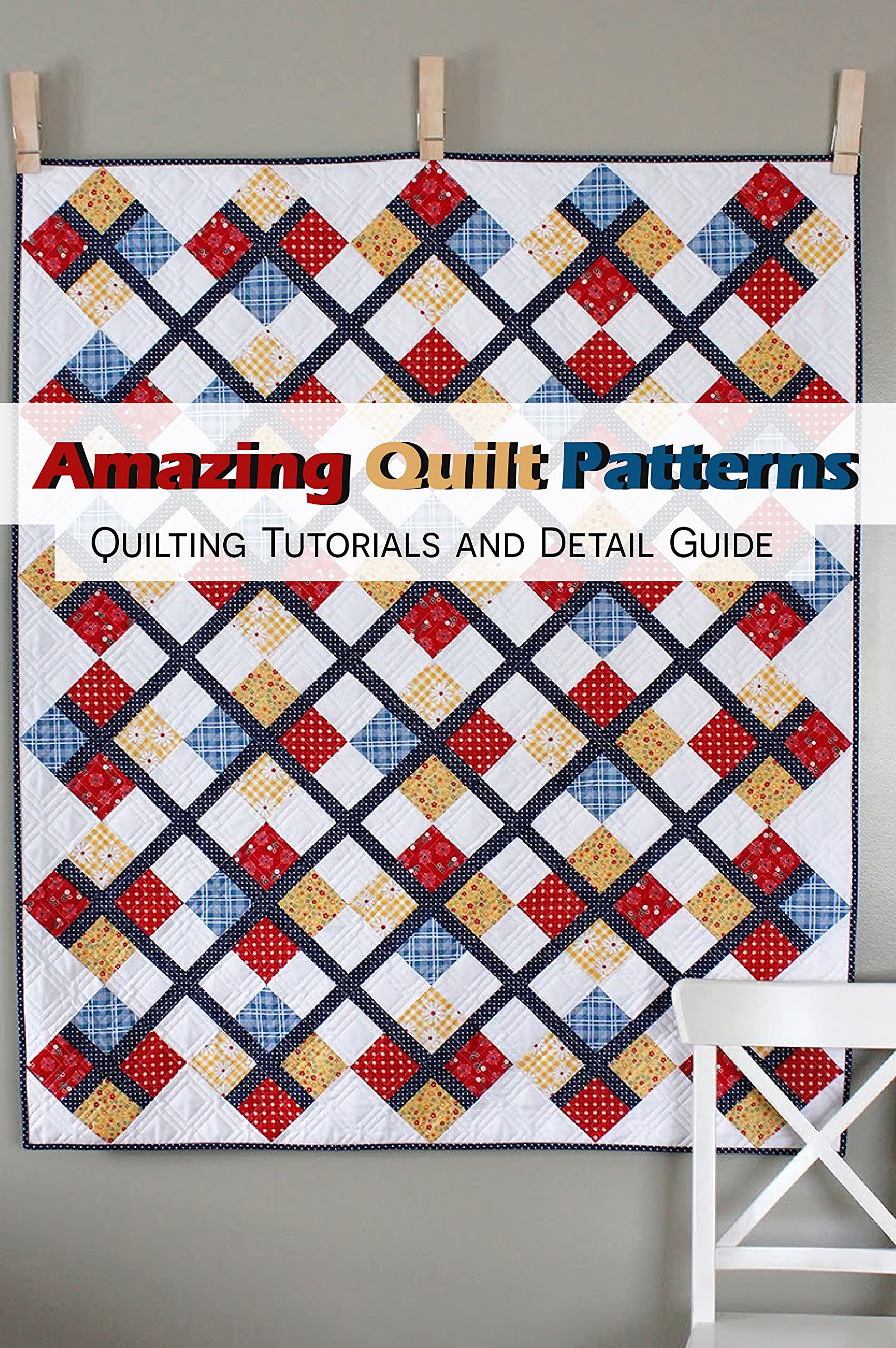 Amazing Quilt Patterns: Quilting Tutorials and Detail Guide: Quilting ...