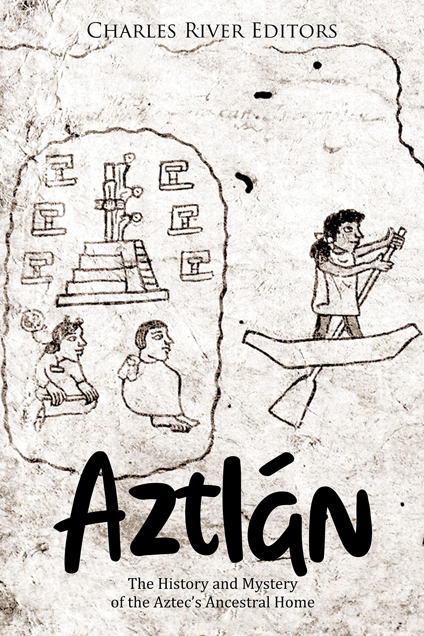 Aztlán: The History and Mystery of the Aztec’s Ancestral Home by ...