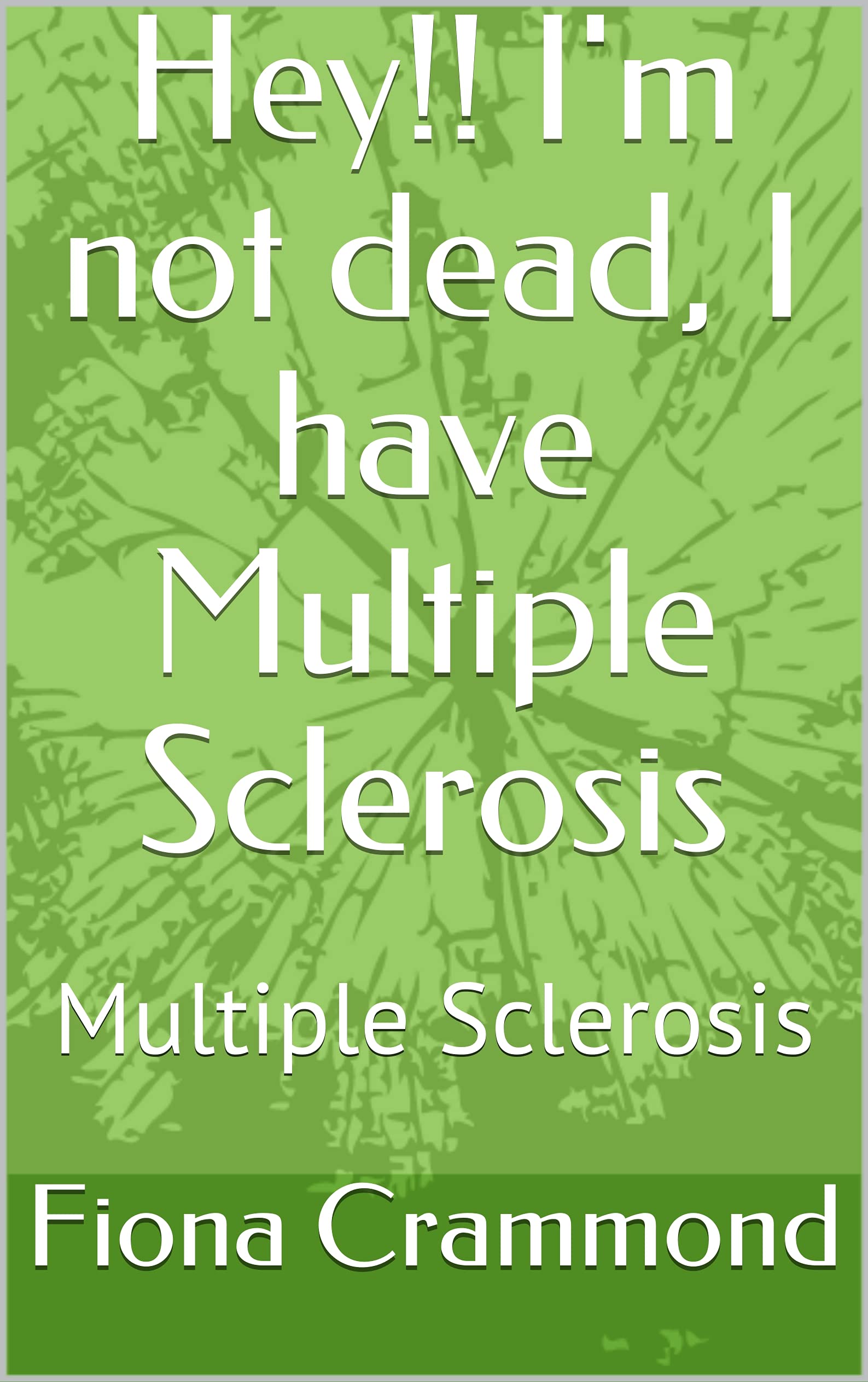 Hey!! I'm not dead, I have Multiple Sclerosis: Multiple Sclerosis by ...