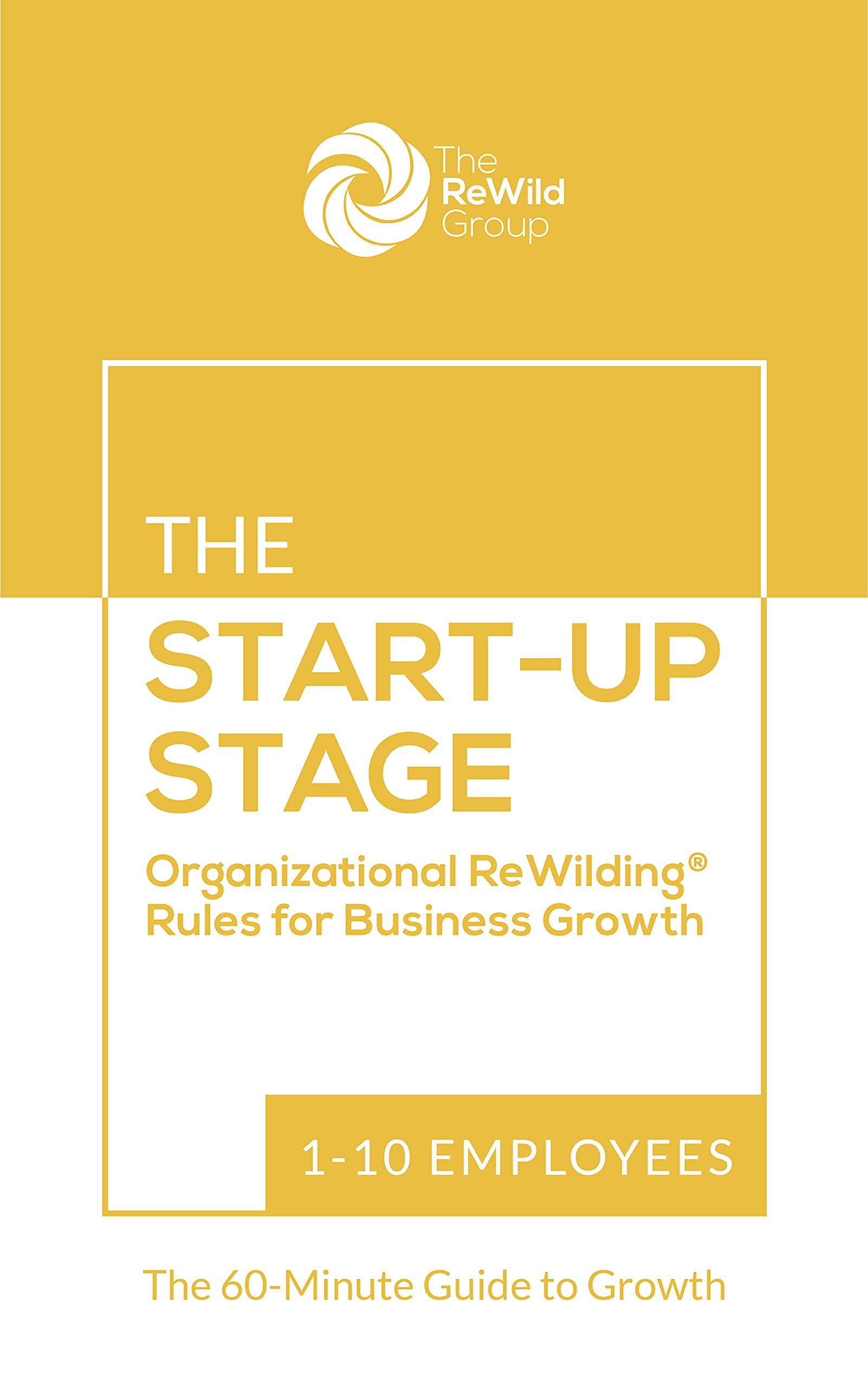 The Start-Up Stage: 1-10 Employees: Organizational ReWilding® Rules for ...