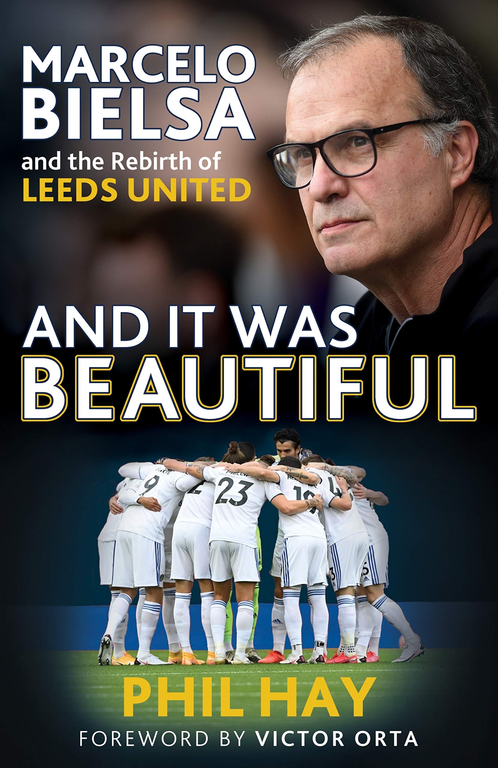 And it was Beautiful: Marcelo Bielsa and the Rebirth of Leeds United by ...