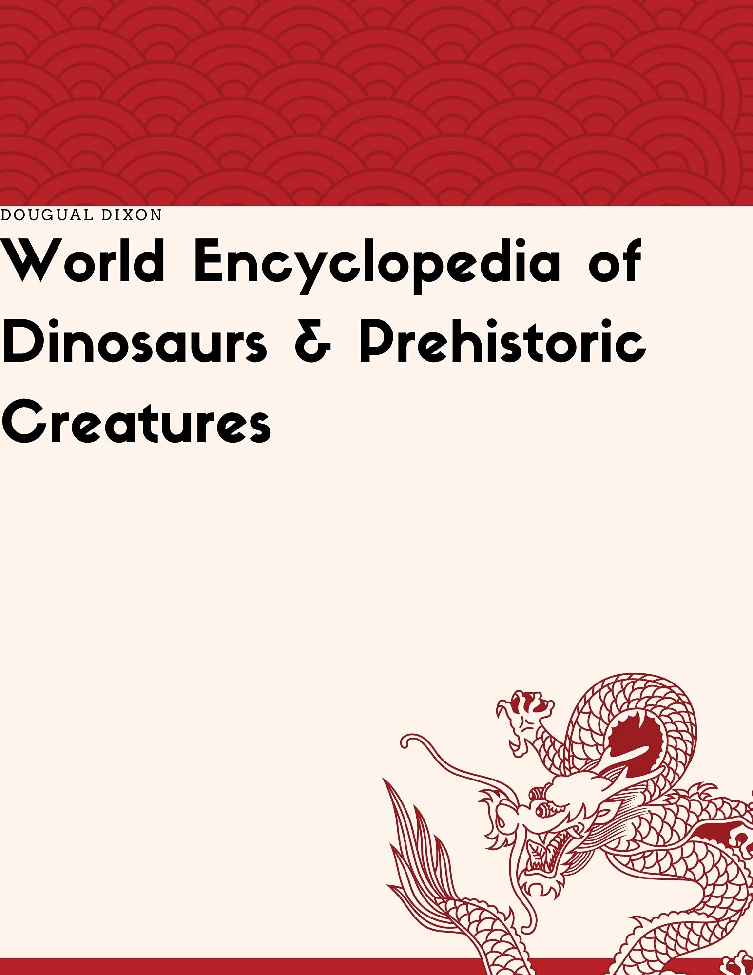 World Encyclopedia of Dinosaurs & Prehistoric Creatures: The Ultimate ...
