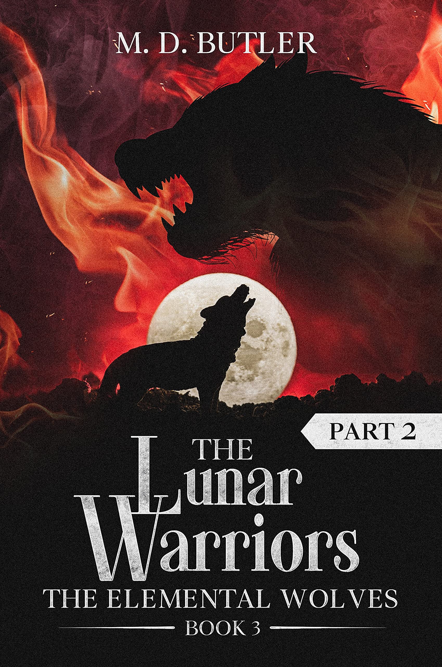 The Lunar Warriors (Part 2) (The Elemental Wolves, #3) by M.D. Butler | Goodreads