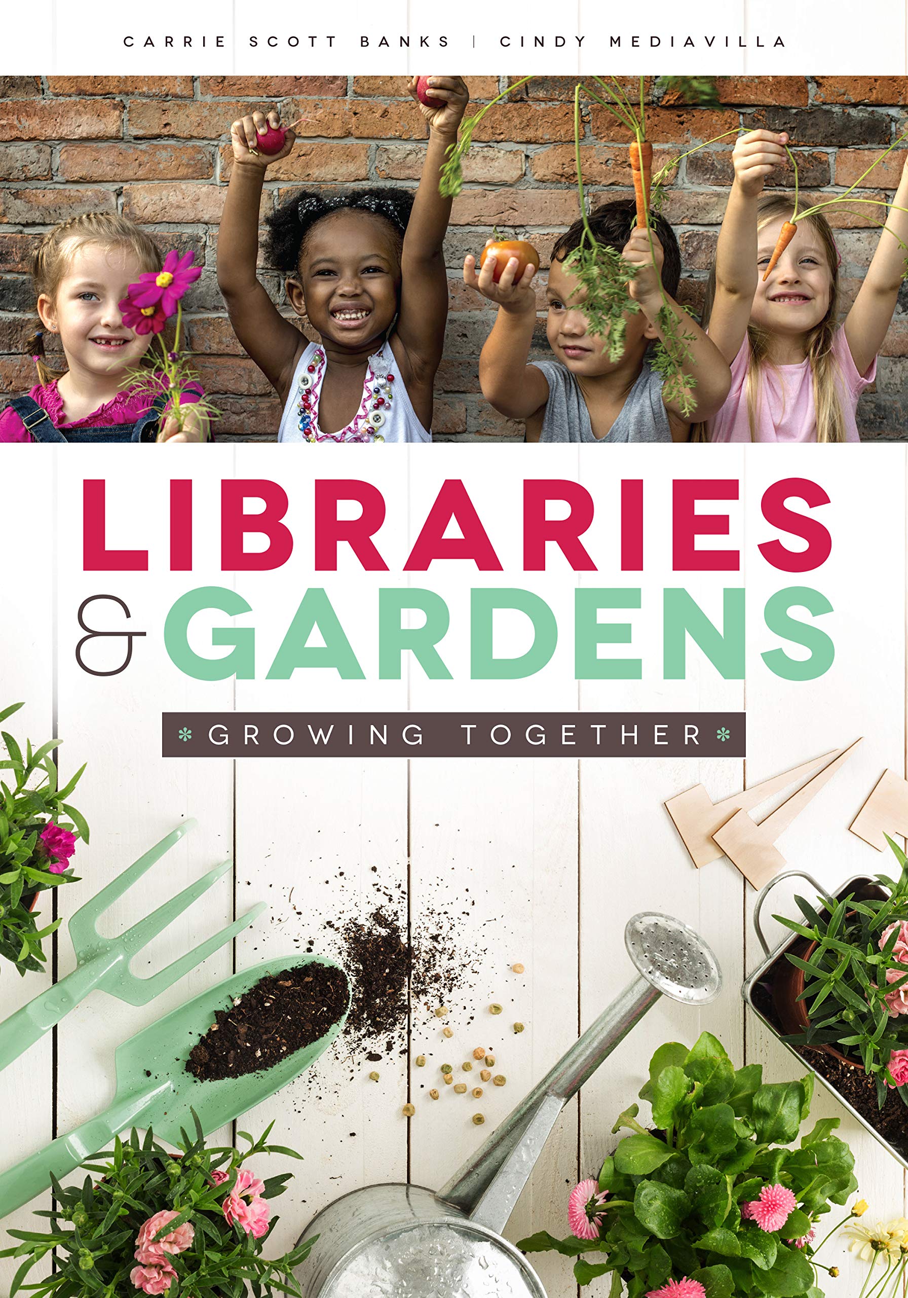 Libraries and Gardens: Growing Together by Carrie Scott Banks | Goodreads