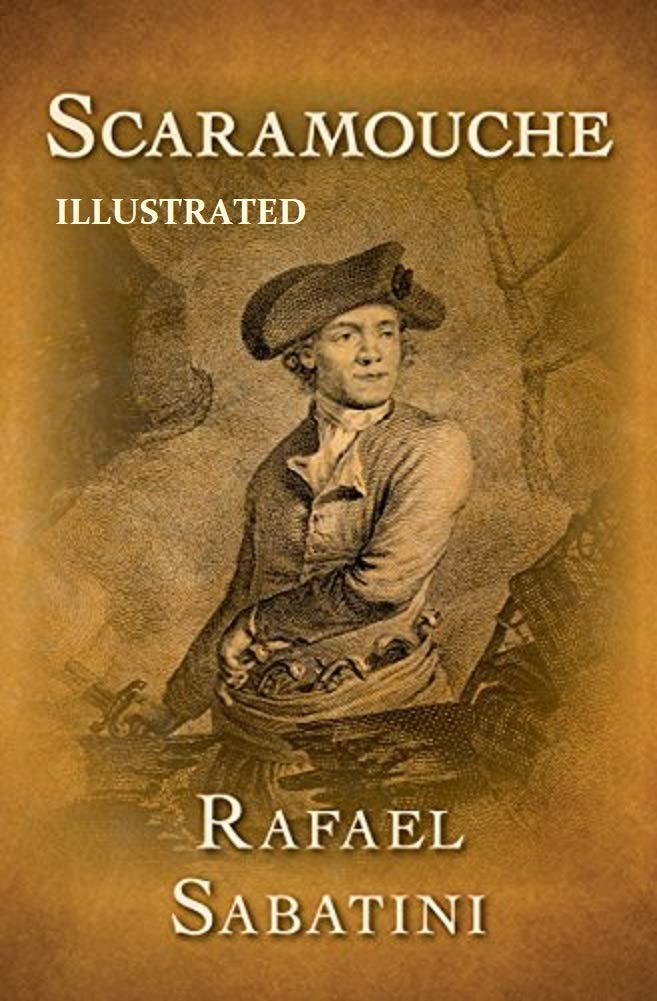 Scaramouche : Illustrated by Rafael Sabatini | Goodreads