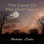 THE LAND OF THE HALF-MOON by Debdas Laha | Goodreads