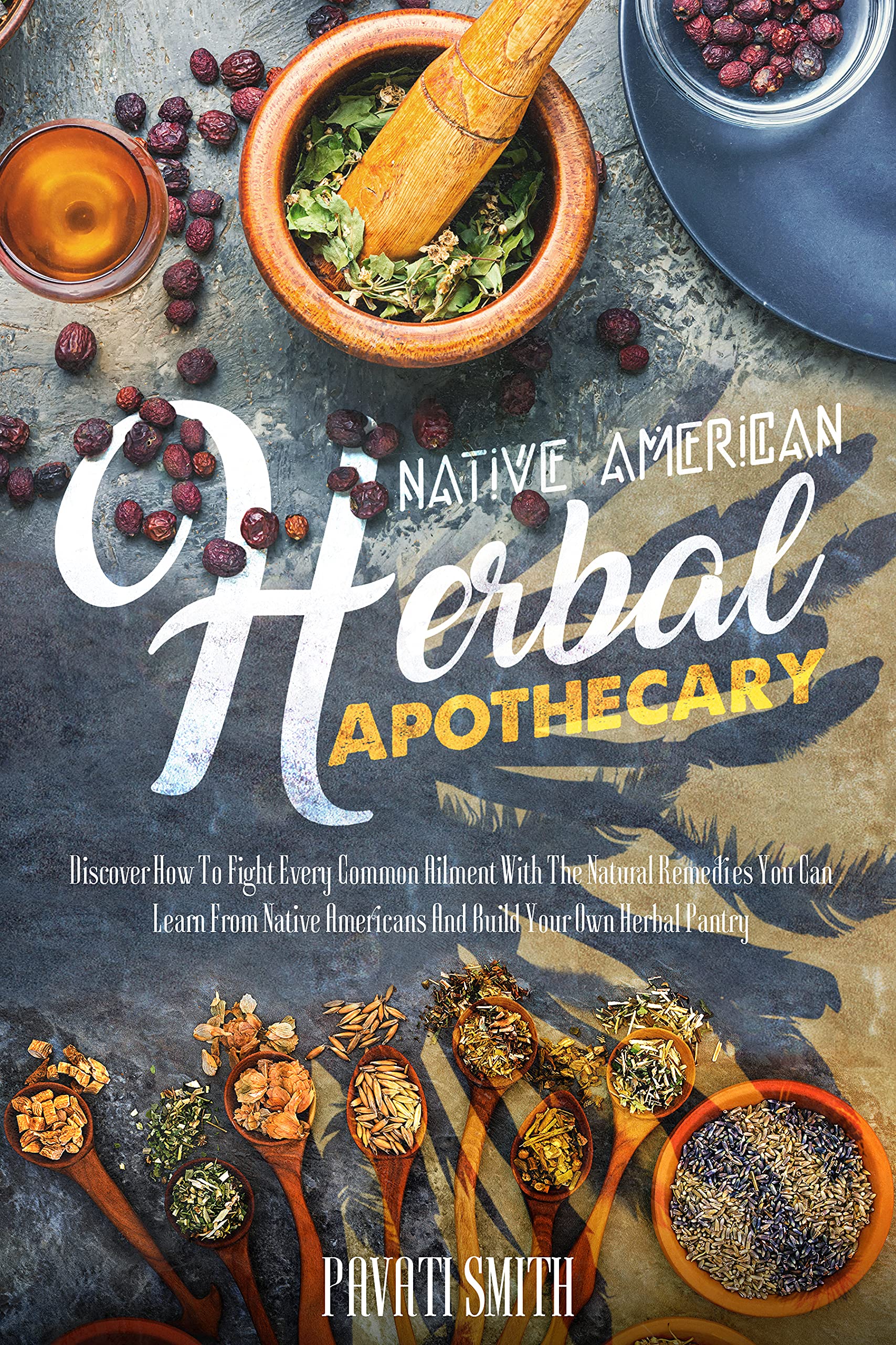 NATIVE AMERICAN HERBAL APOTHECARY: Discover How To Fight Every Common ...
