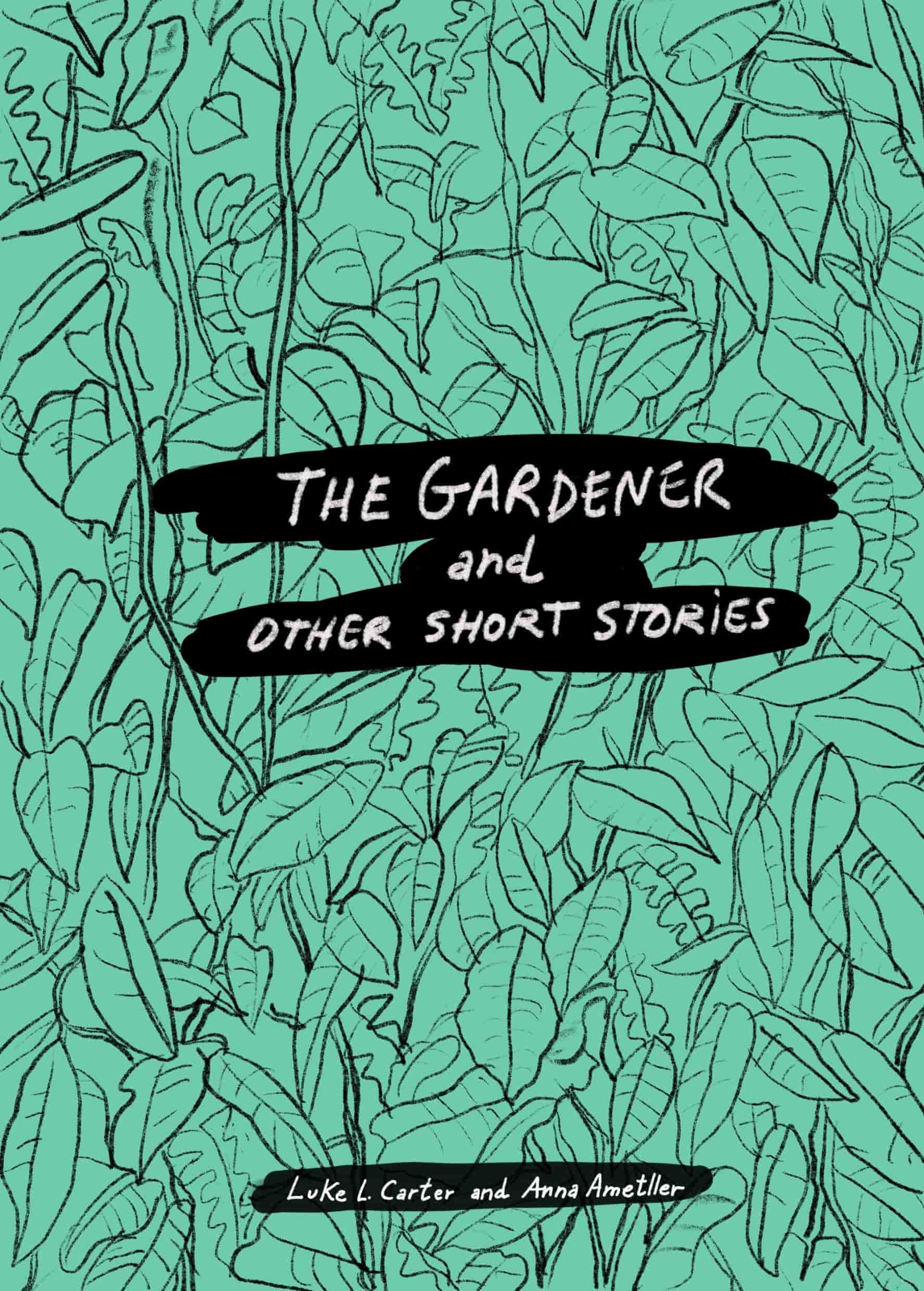 The Gardener and Other Short Stories by Luke L. Carter | Goodreads