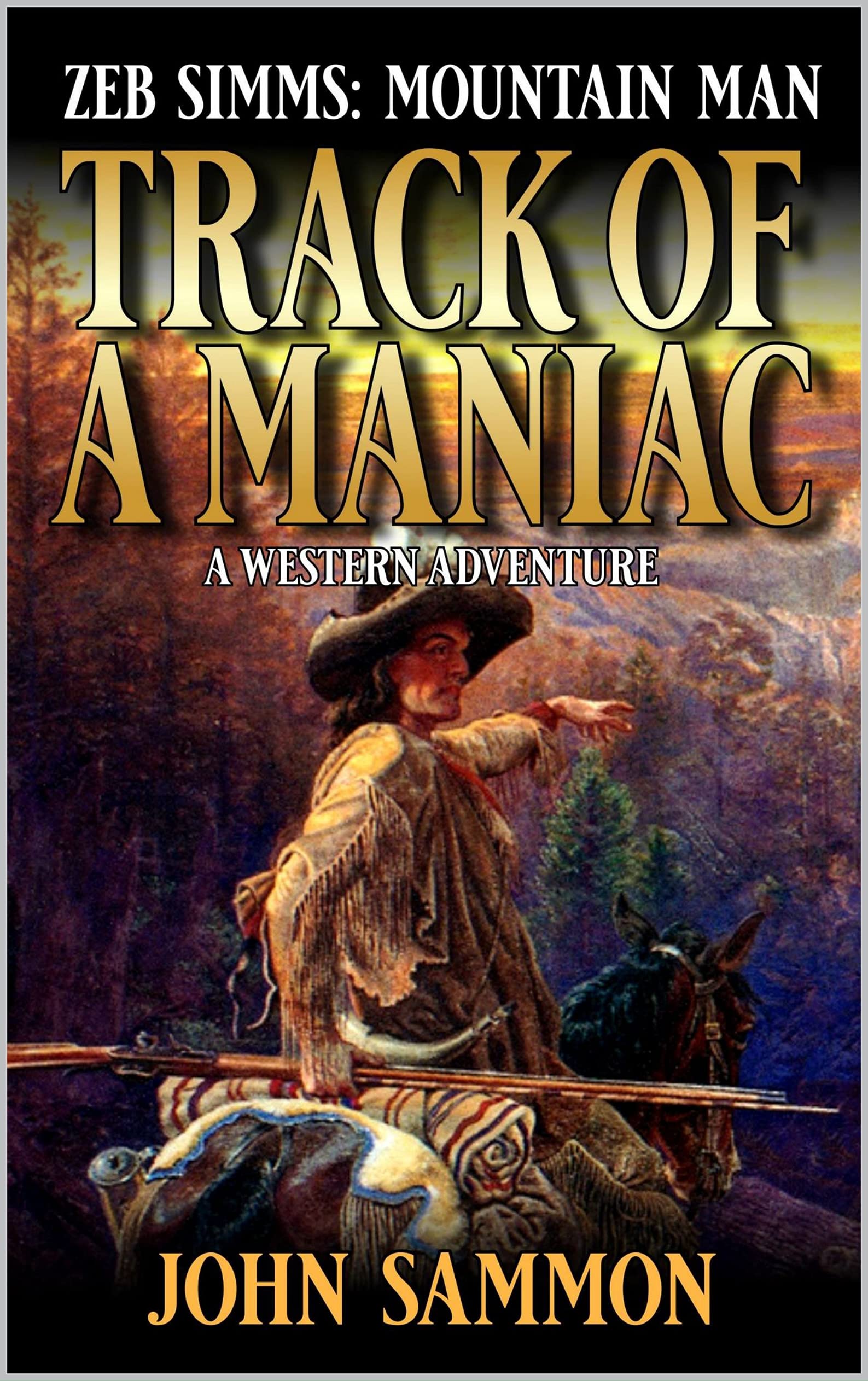 Zeb Simms: Mountain Man: Track Of A Maniac: A Western Adventure by John ...