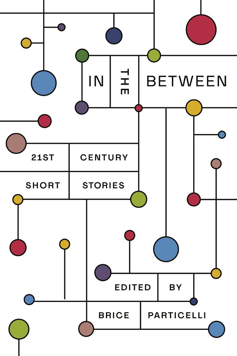 In the Between: 21st Century Short Stories by Brice Particelli | Goodreads