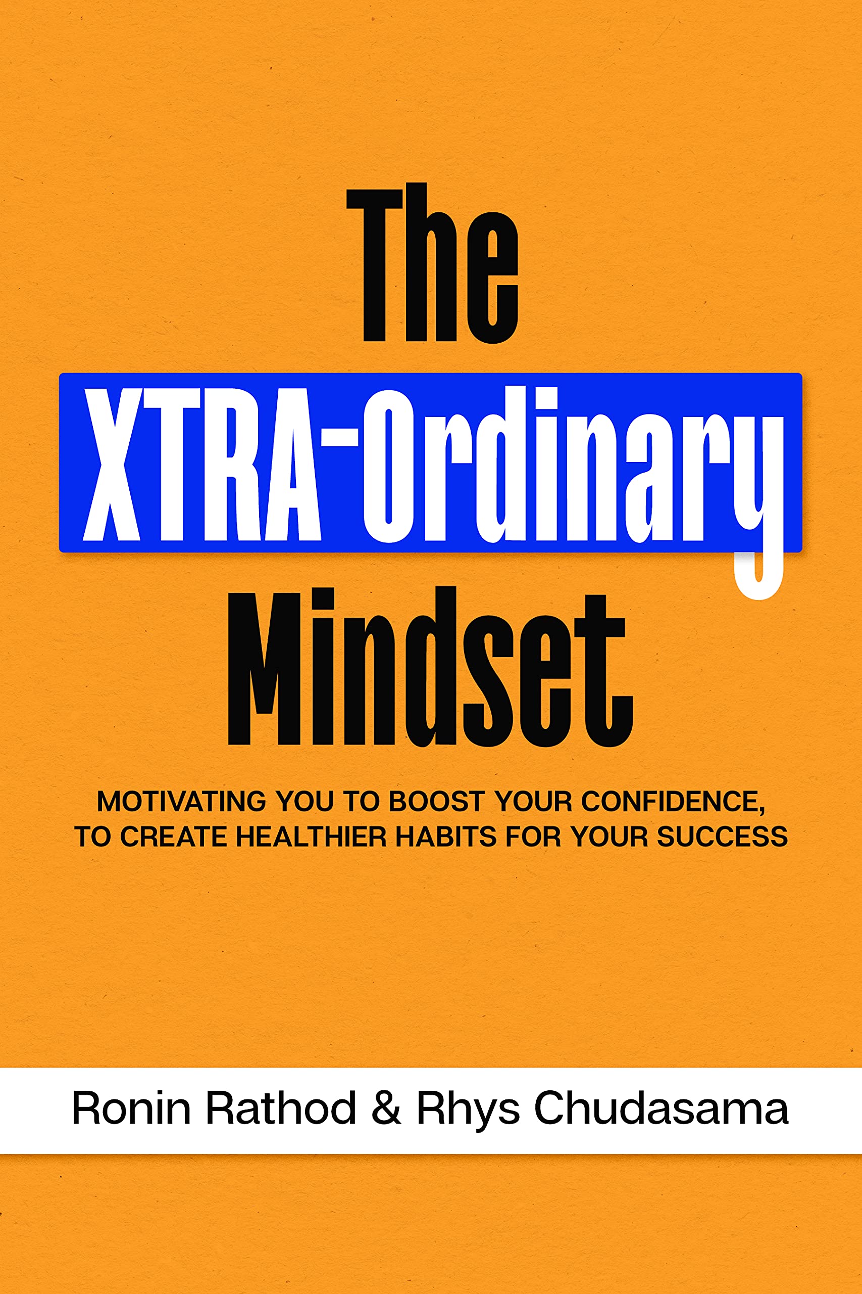 The Xtra-Ordinary Mindset: Motivating You to Boost Your Confidence, to ...