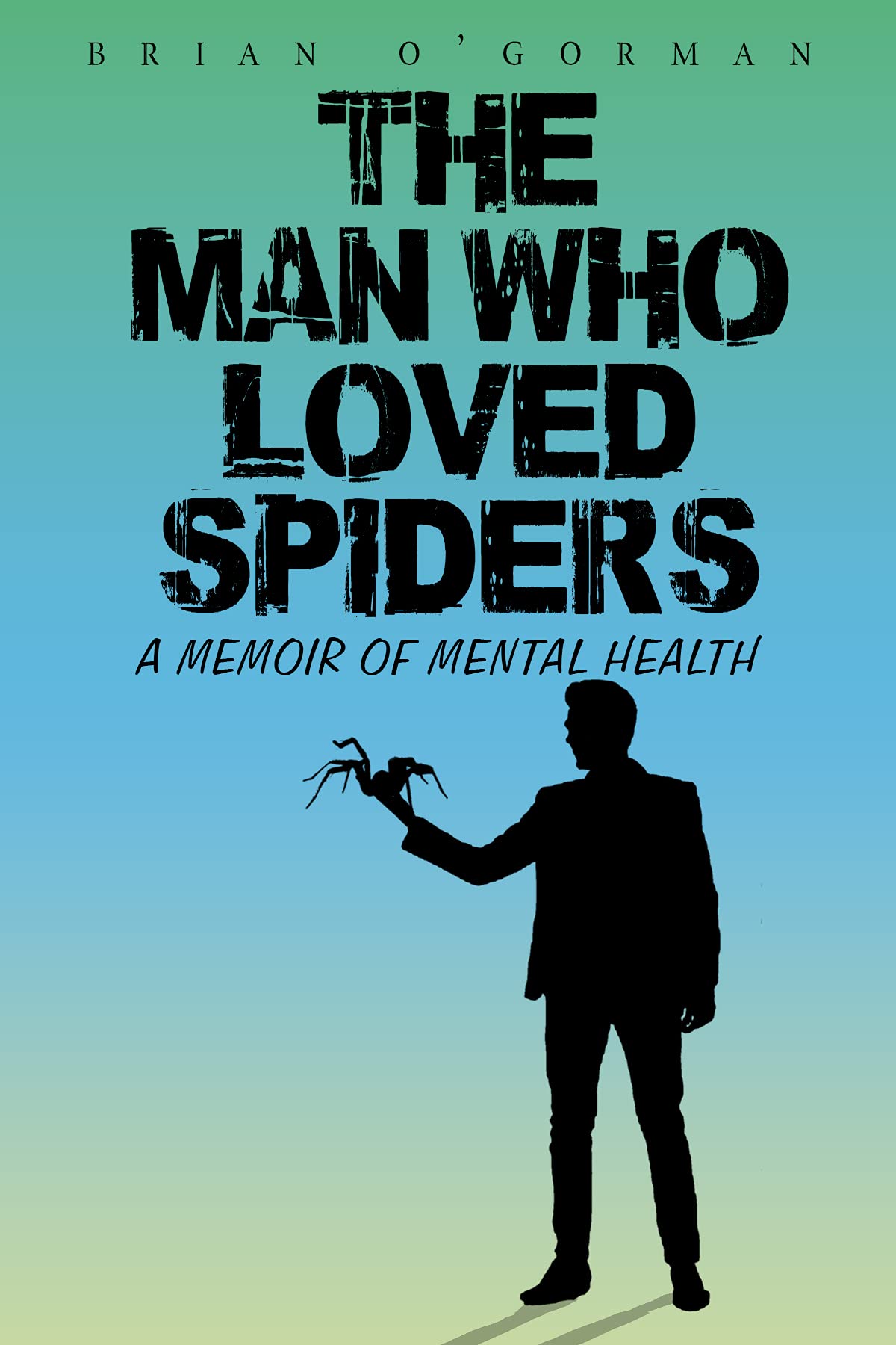 The Man Who Loved Spiders: A Memoir of Mental Health by Brian O'Gorman ...
