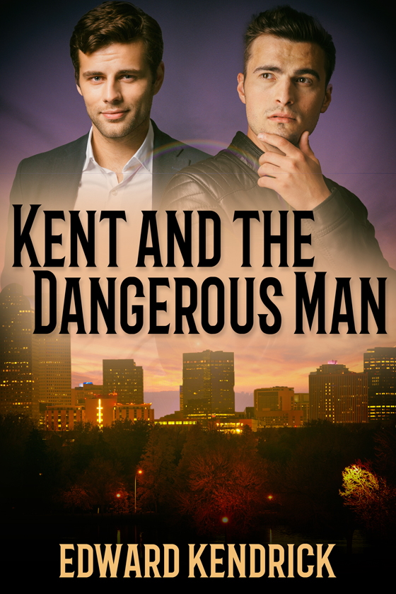 Kent and the Dangerous Man by Edward Kendrick | Goodreads
