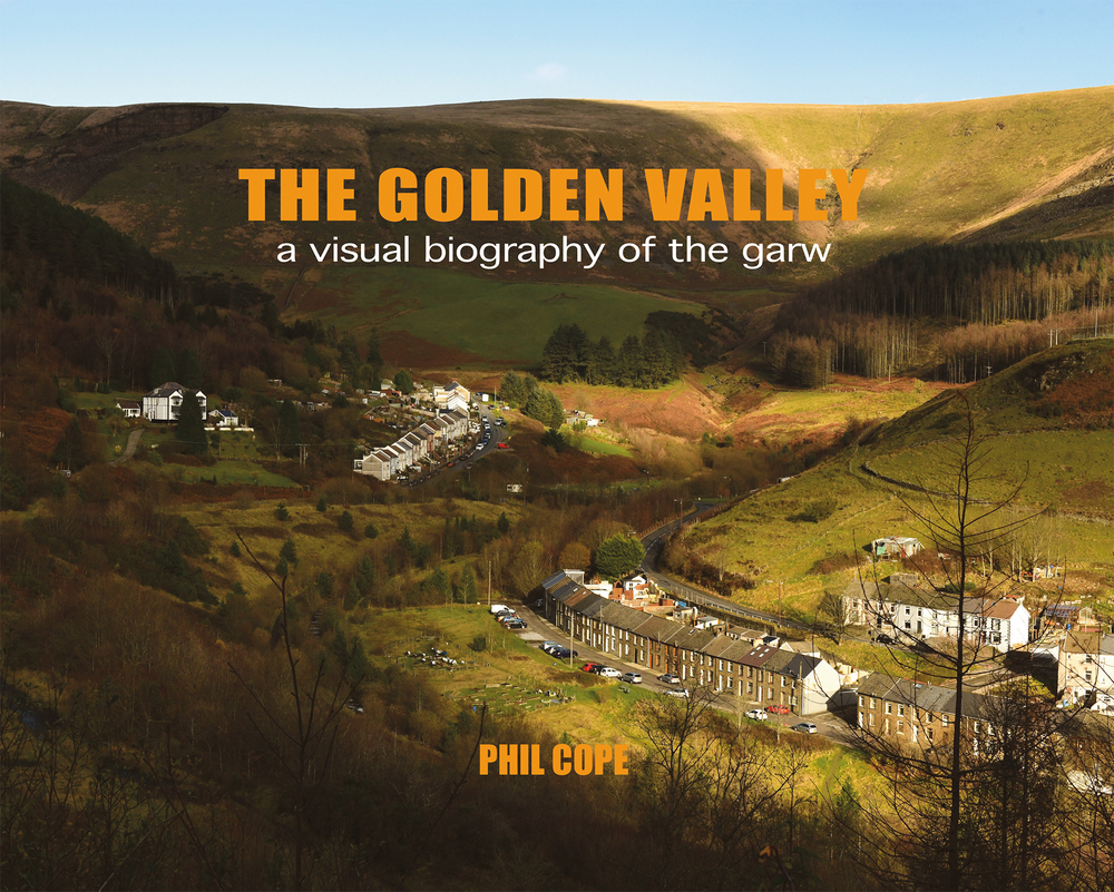The Golden Valley: A Visual Biography of the Garw by Phil Cope | Goodreads