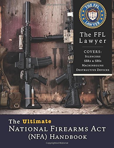 The Ultimate National Firearms Act Handbook: ATF NFA Rules by ...